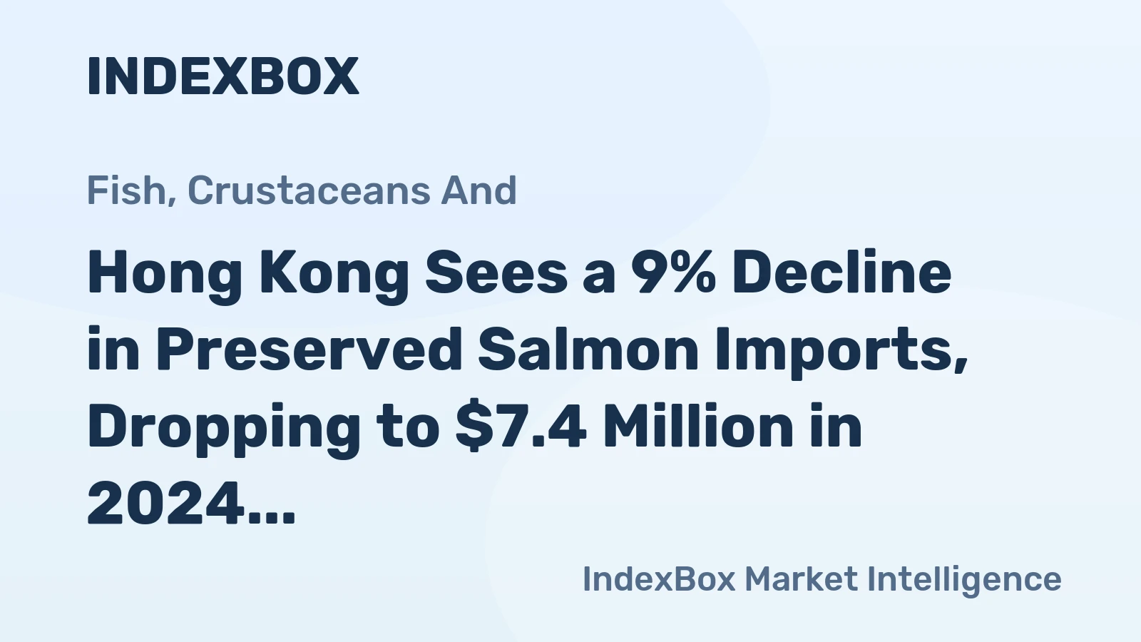 Hong Kong Sees a 9% Decline in Preserved Salmon Imports, Dropping to $7.4 Million in 2024