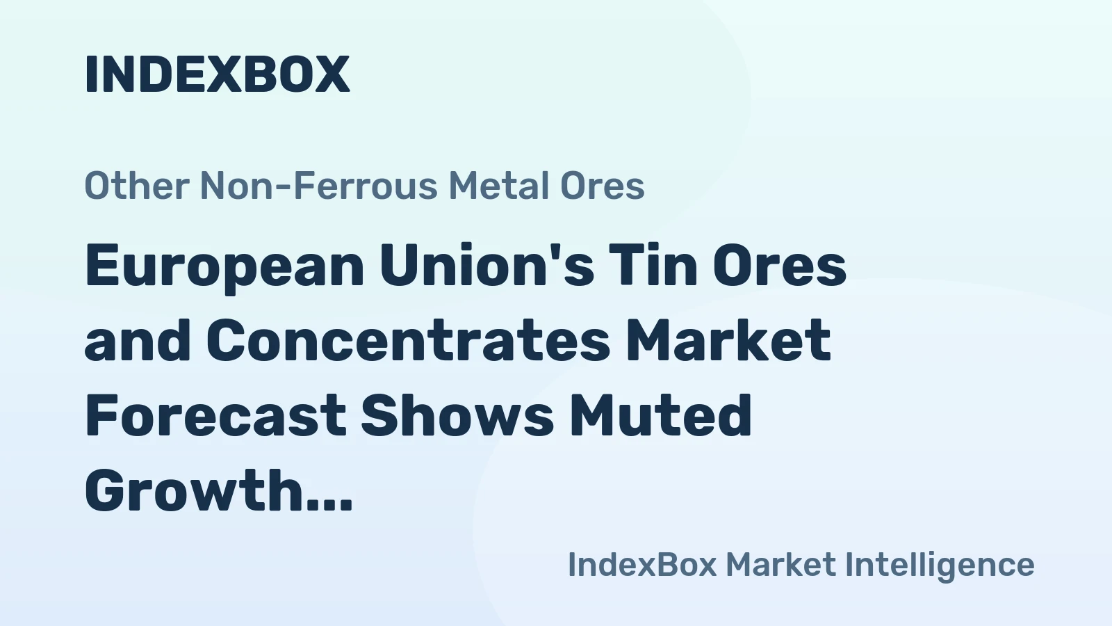 European Union's Tin Ores and Concentrates Market Forecast Shows Muted Growth with a +0.1% Volume CAGR