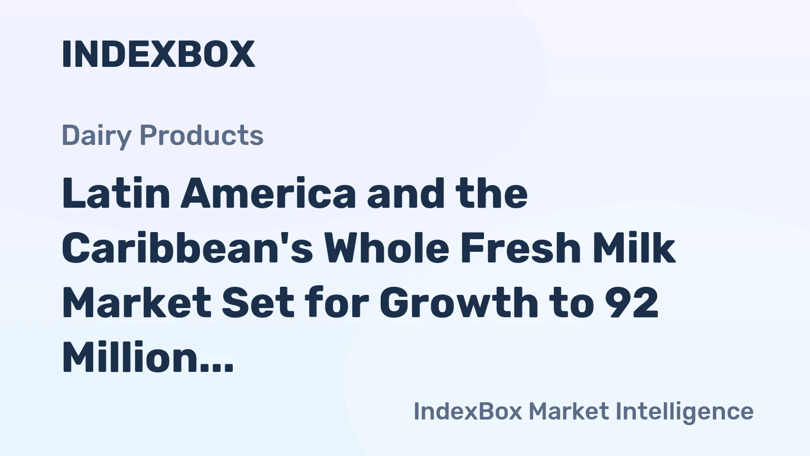 Latin America and the Caribbean's Whole Fresh Milk Market Set for Growth to 92 Million Tons in Volume and $86.9 Billion in Value