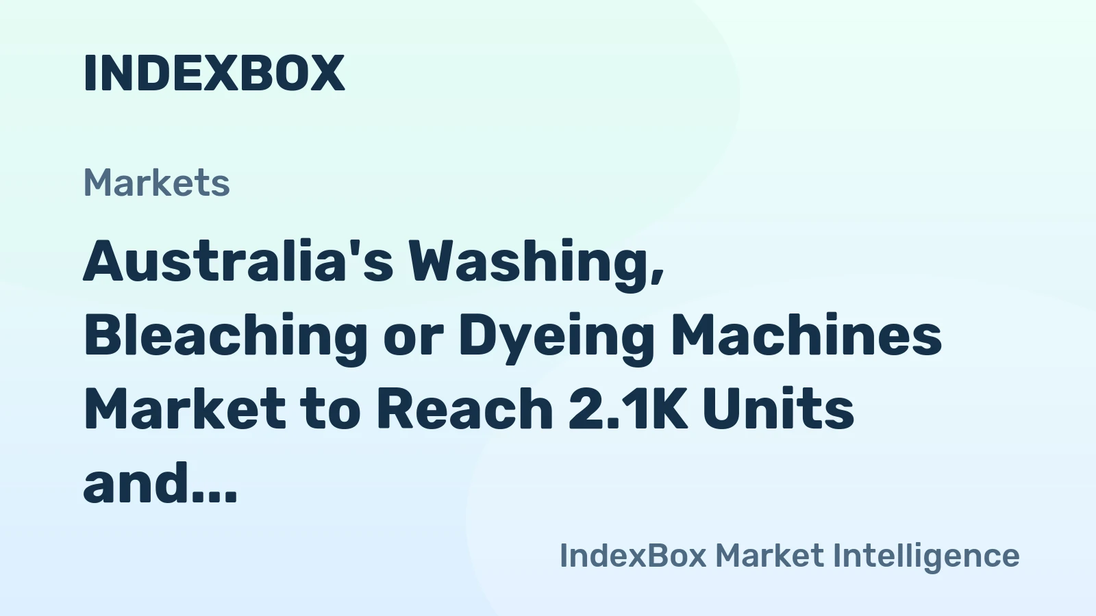 Australia's Washing, Bleaching or Dyeing Machines Market to Reach 2.1K Units and $7.9M by 2035