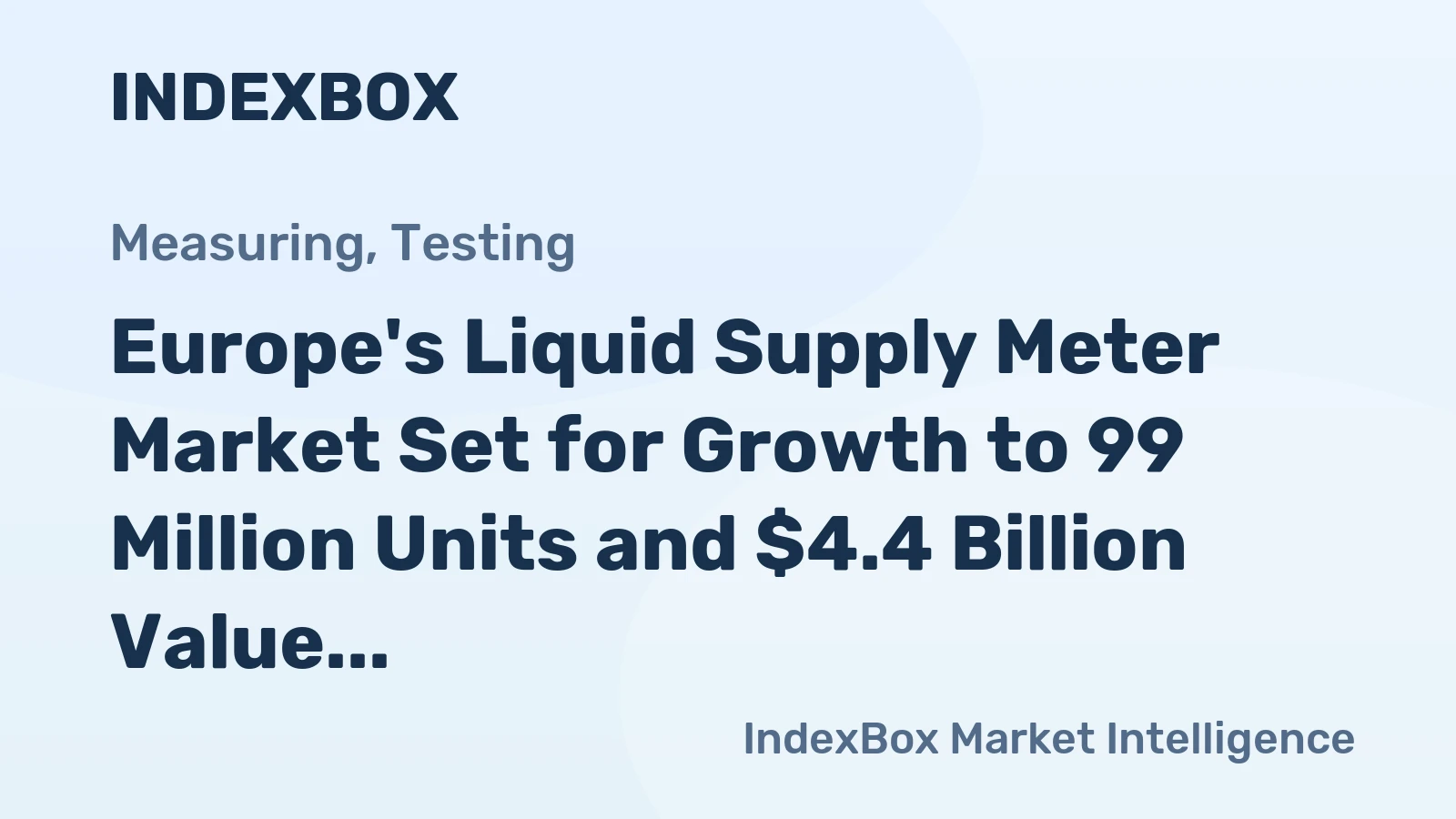 Europe's Liquid Supply Meter Market Set for Growth to 99 Million Units and $4.4 Billion Value