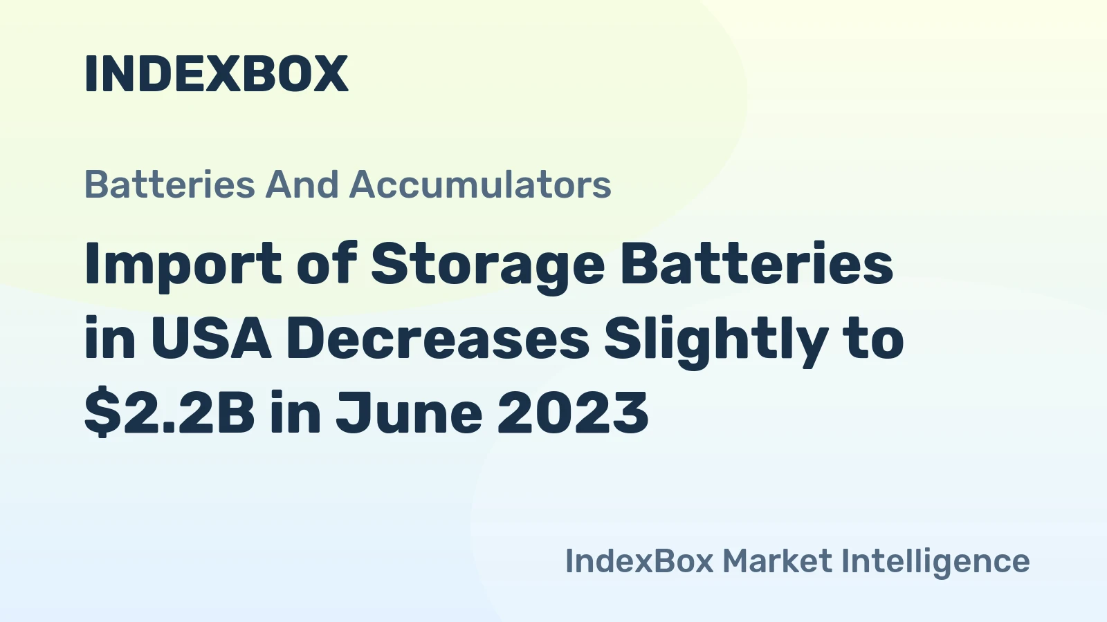 Import of Storage Batteries in USA Decreases Slightly to $2.2B in June 2023