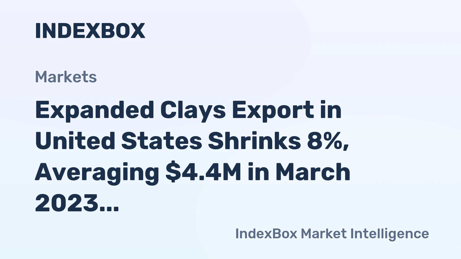 Expanded Clays Export in United States Shrinks 8%, Averaging $4.4M in March 2023