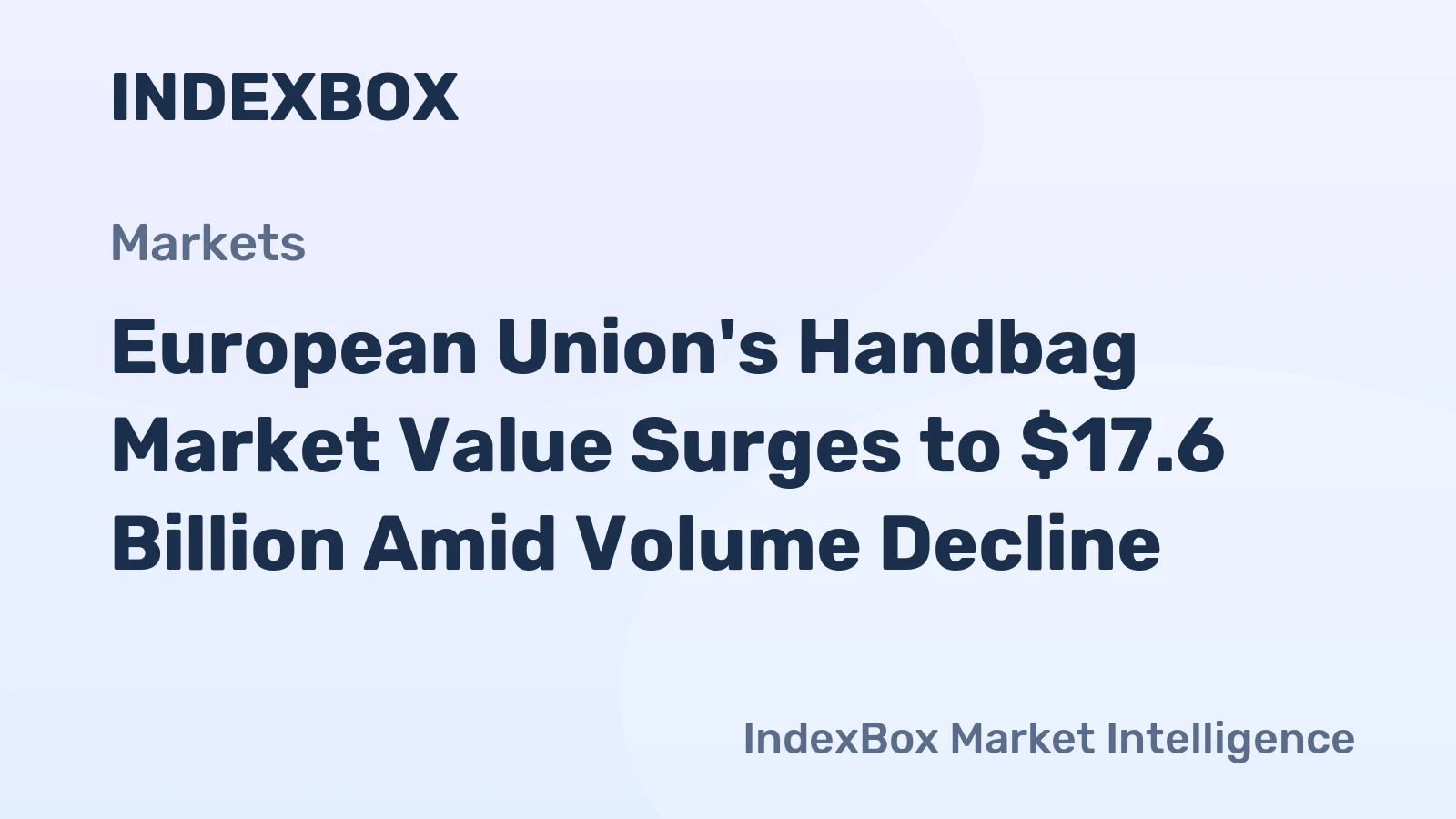 European Union's Handbag Market Value Surges to $17.6 Billion Amid Volume Decline