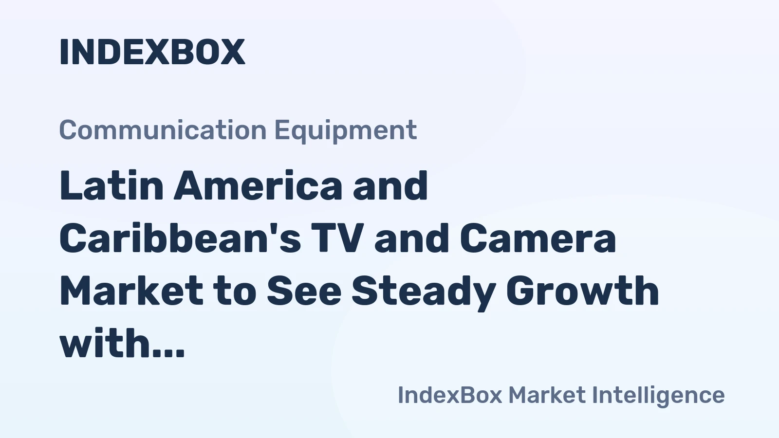 Latin America and Caribbean's TV and Camera Market to See Steady Growth with 1.1% Volume CAGR Through 2035