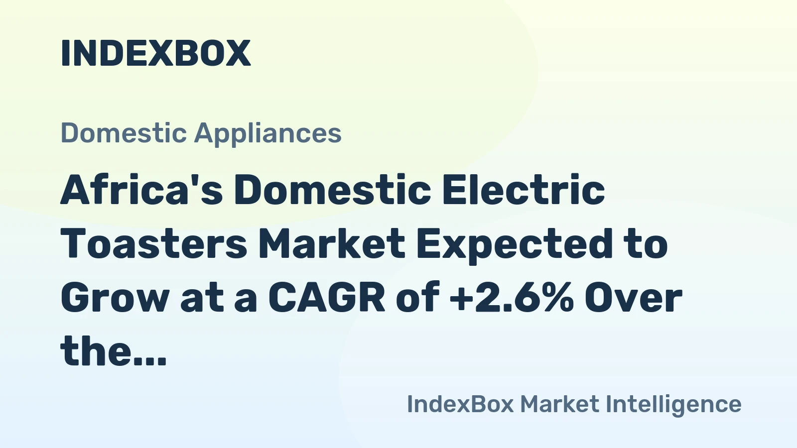 Africa's Domestic Electric Toasters Market Expected to Grow at a CAGR of +2.6% Over the Next Decade, Reaching $154M by 2035