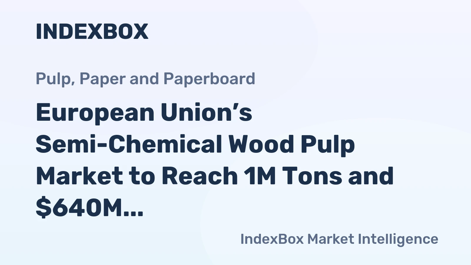 European Union’s Semi-Chemical Wood Pulp Market to Reach 1M Tons and $640M by 2035