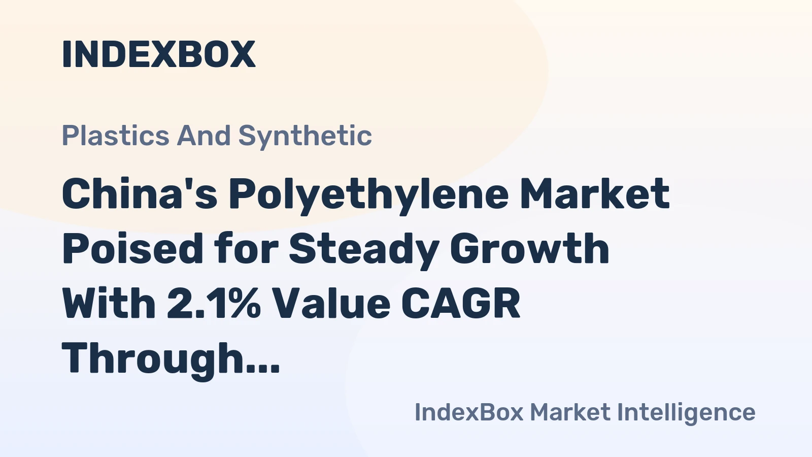 China's Polyethylene Market Poised for Steady Growth With 2.1% Value CAGR Through 2035