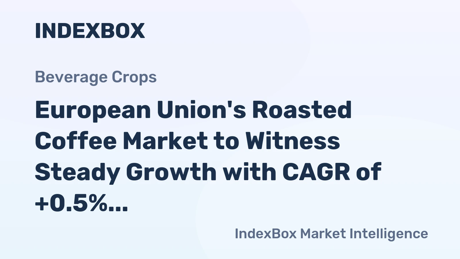 European Union's Roasted Coffee Market to Witness Steady Growth with CAGR of +0.5% from 2024 to 2035