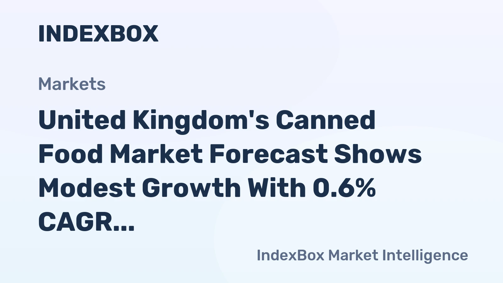 United Kingdom's Canned Food Market Forecast Shows Modest Growth With 0.6% CAGR in Value