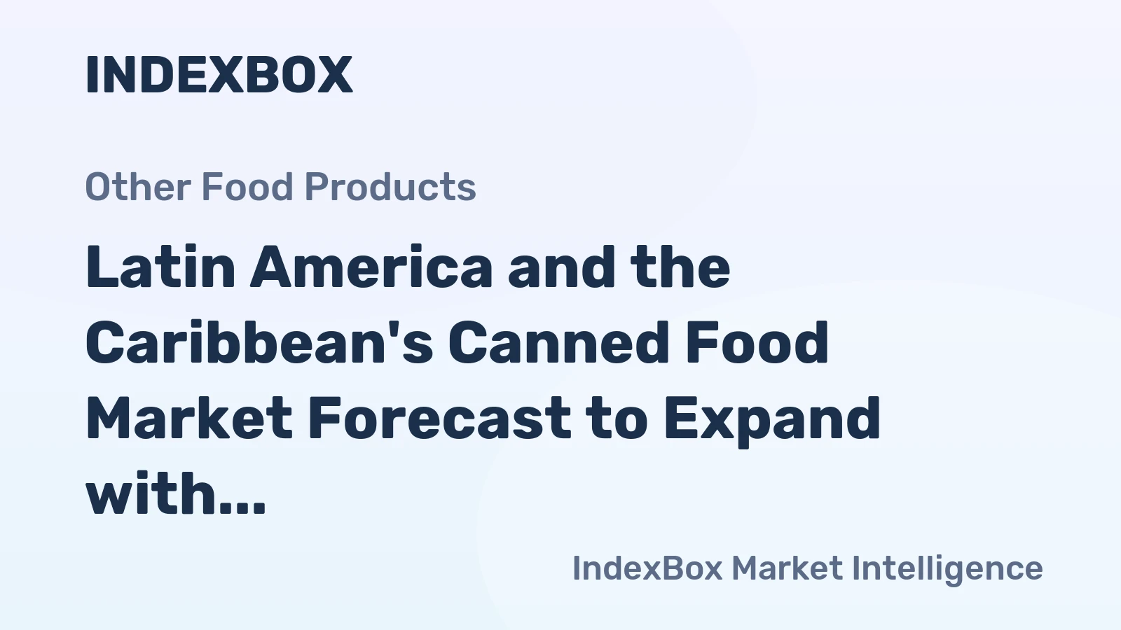 Latin America and the Caribbean's Canned Food Market Forecast to Expand with 1.6% CAGR