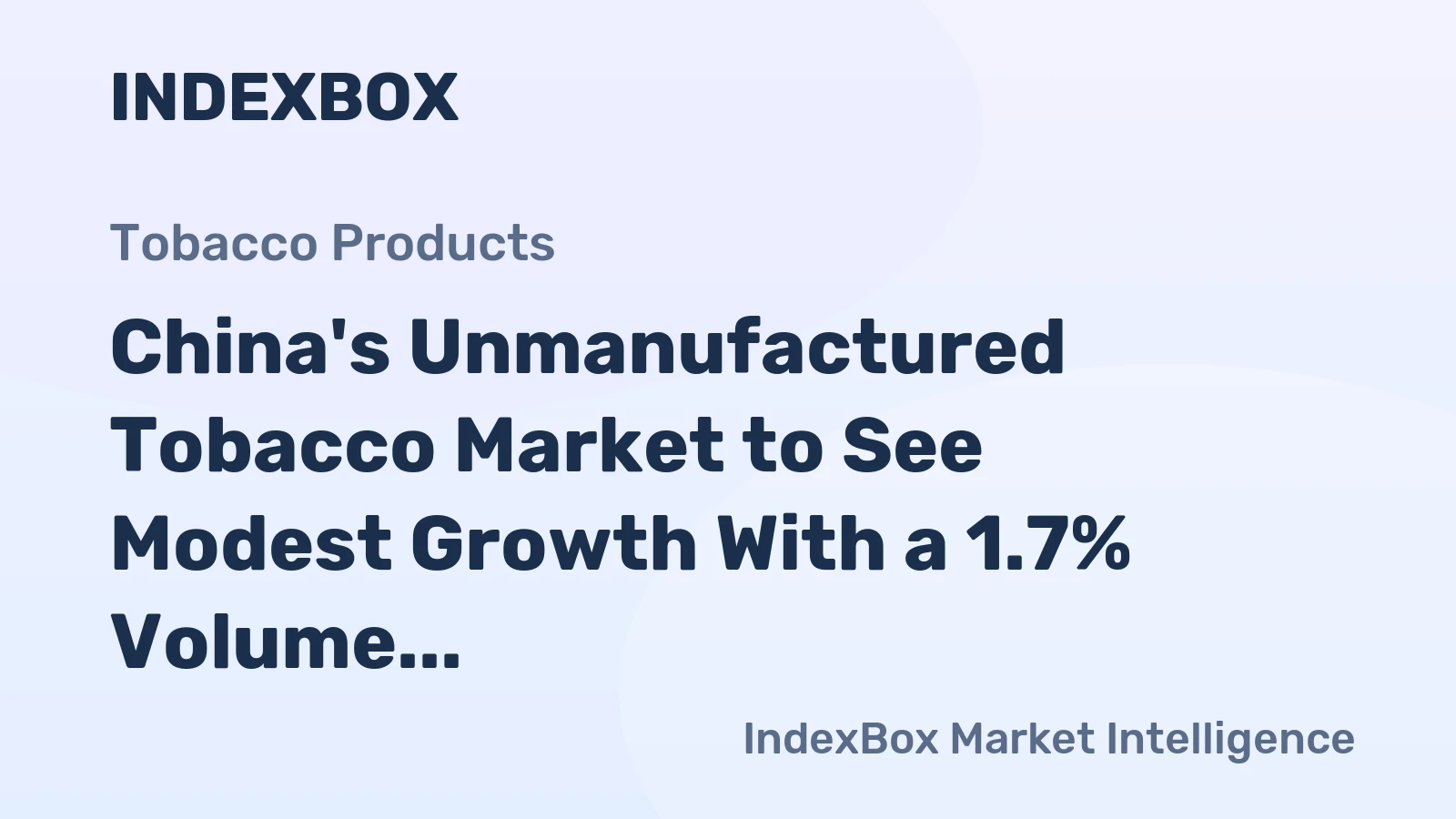 China's Unmanufactured Tobacco Market to See Modest Growth With a 1.7% Volume CAGR