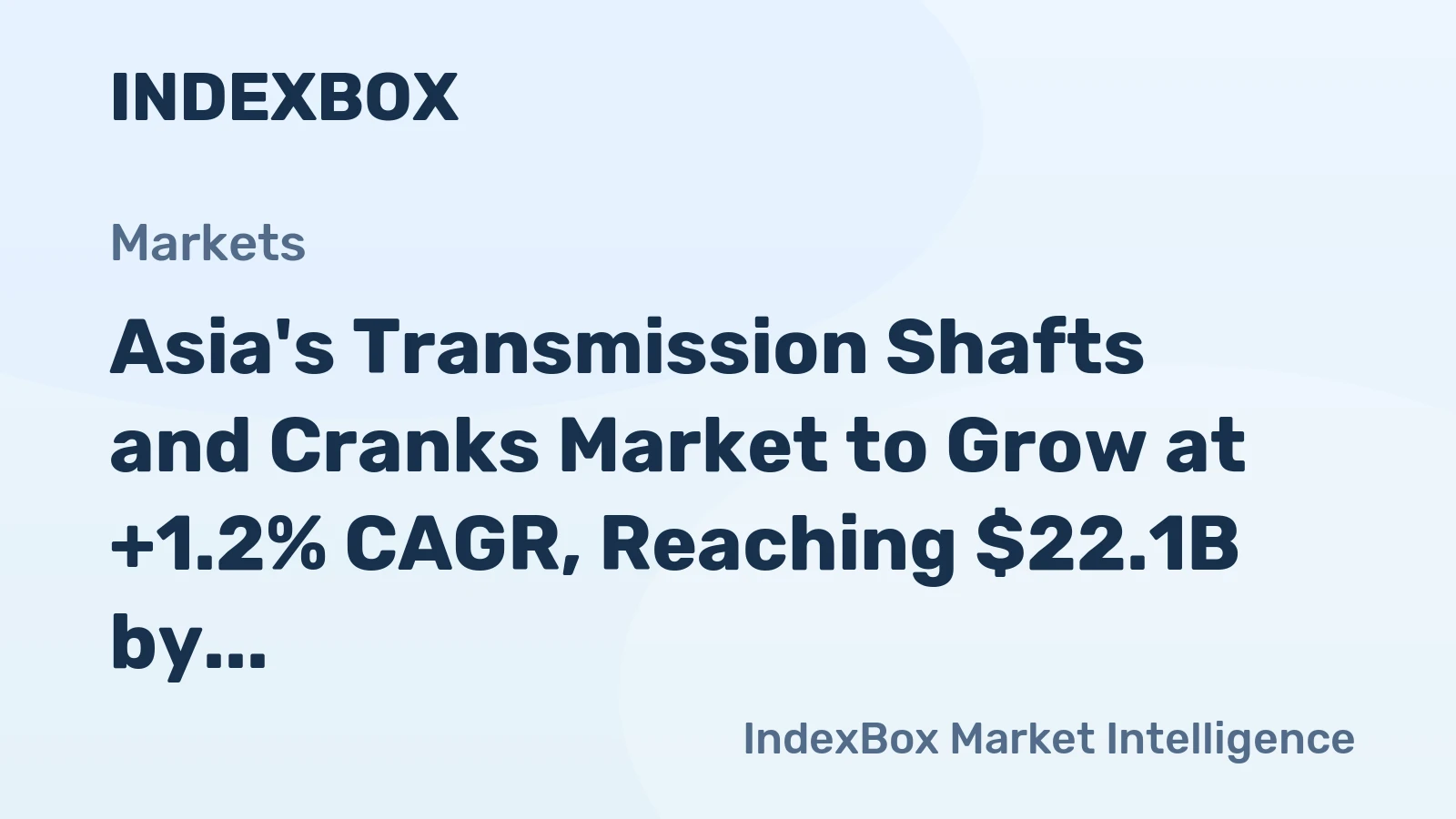 Asia's Transmission Shafts and Cranks Market to Grow at +1.2% CAGR, Reaching $22.1B by 2035