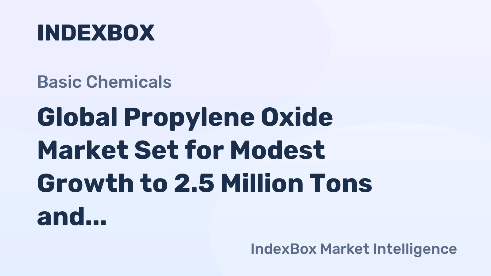 Global Propylene Oxide Market Set for Modest Growth to 2.5 Million Tons and $4.2 Billion