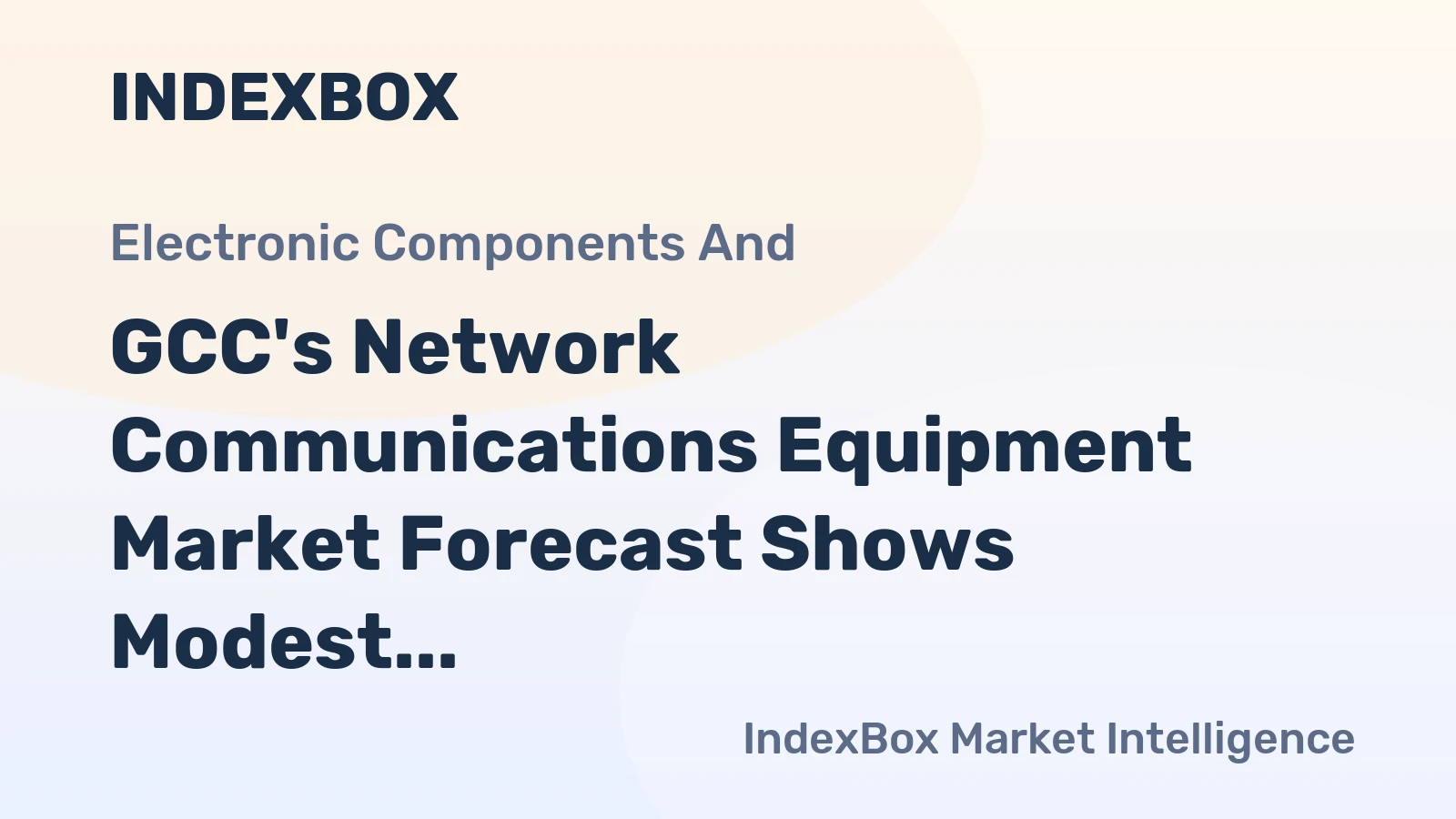 GCC's Network Communications Equipment Market Forecast Shows Modest Growth With +0.8% Volume CAGR