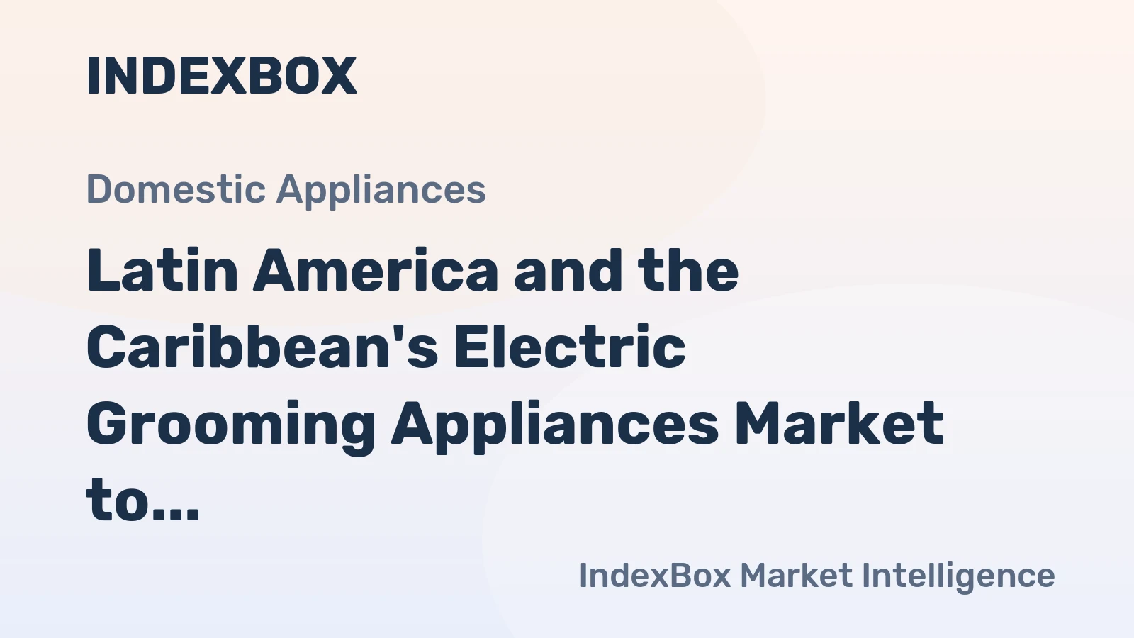 Latin America and the Caribbean's Electric Grooming Appliances Market to Reach 54 Million Units and $311 Million in Value