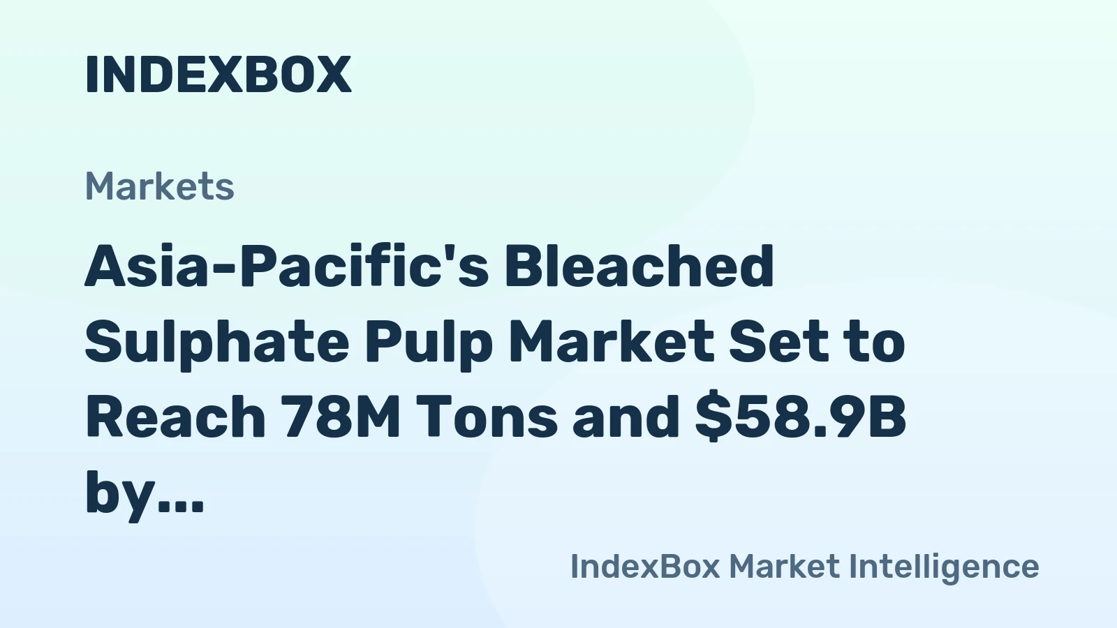 Asia-Pacific's Bleached Sulphate Pulp Market Set to Reach 78M Tons and $58.9B by 2035