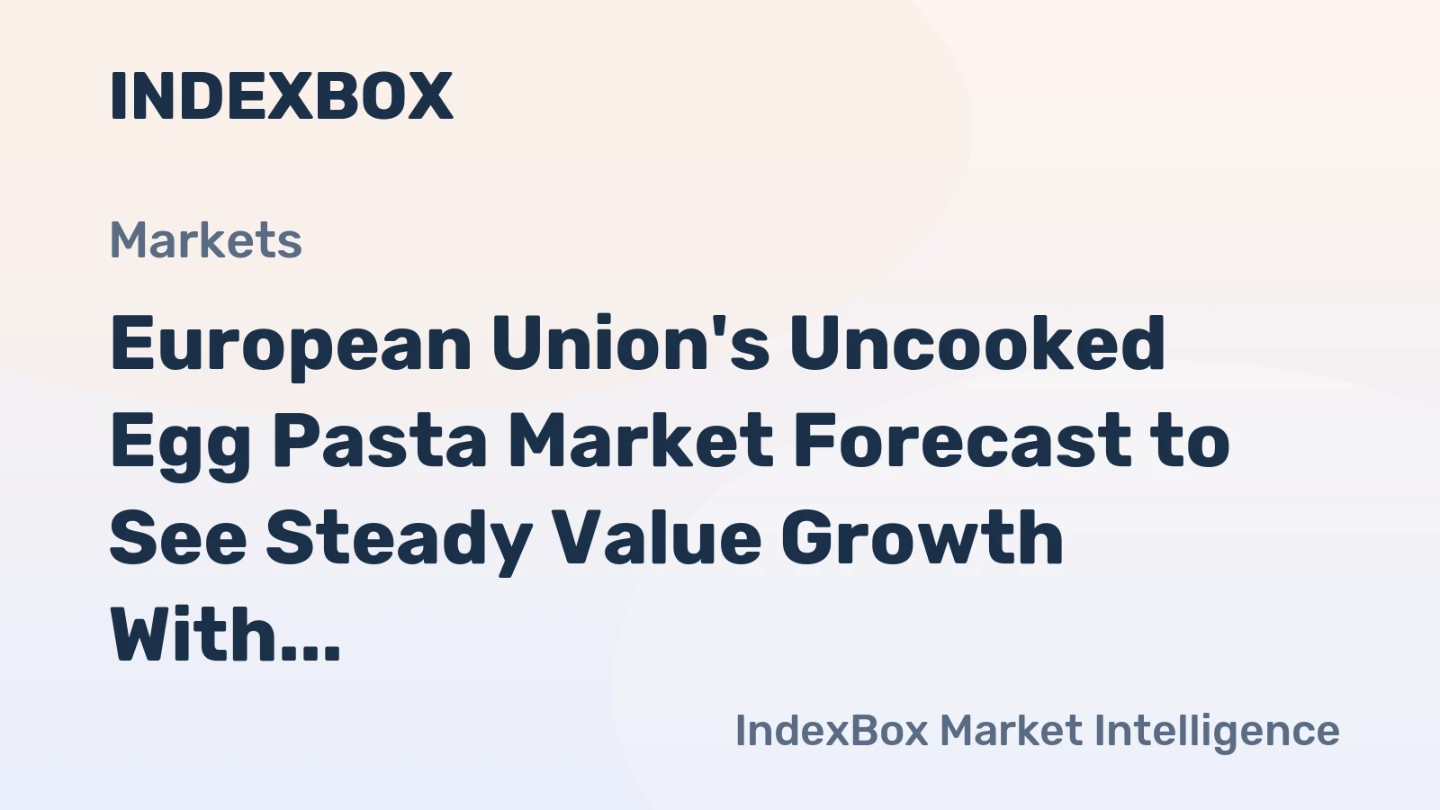European Union's Uncooked Egg Pasta Market Forecast to See Steady Value Growth With a 2% CAGR