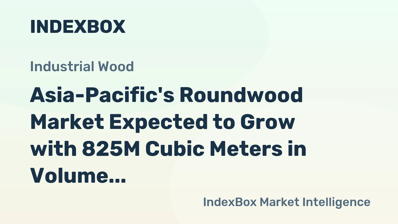 Asia-Pacific's Roundwood Market Expected to Grow with 825M Cubic Meters in Volume and $118.7B in Value by 2035