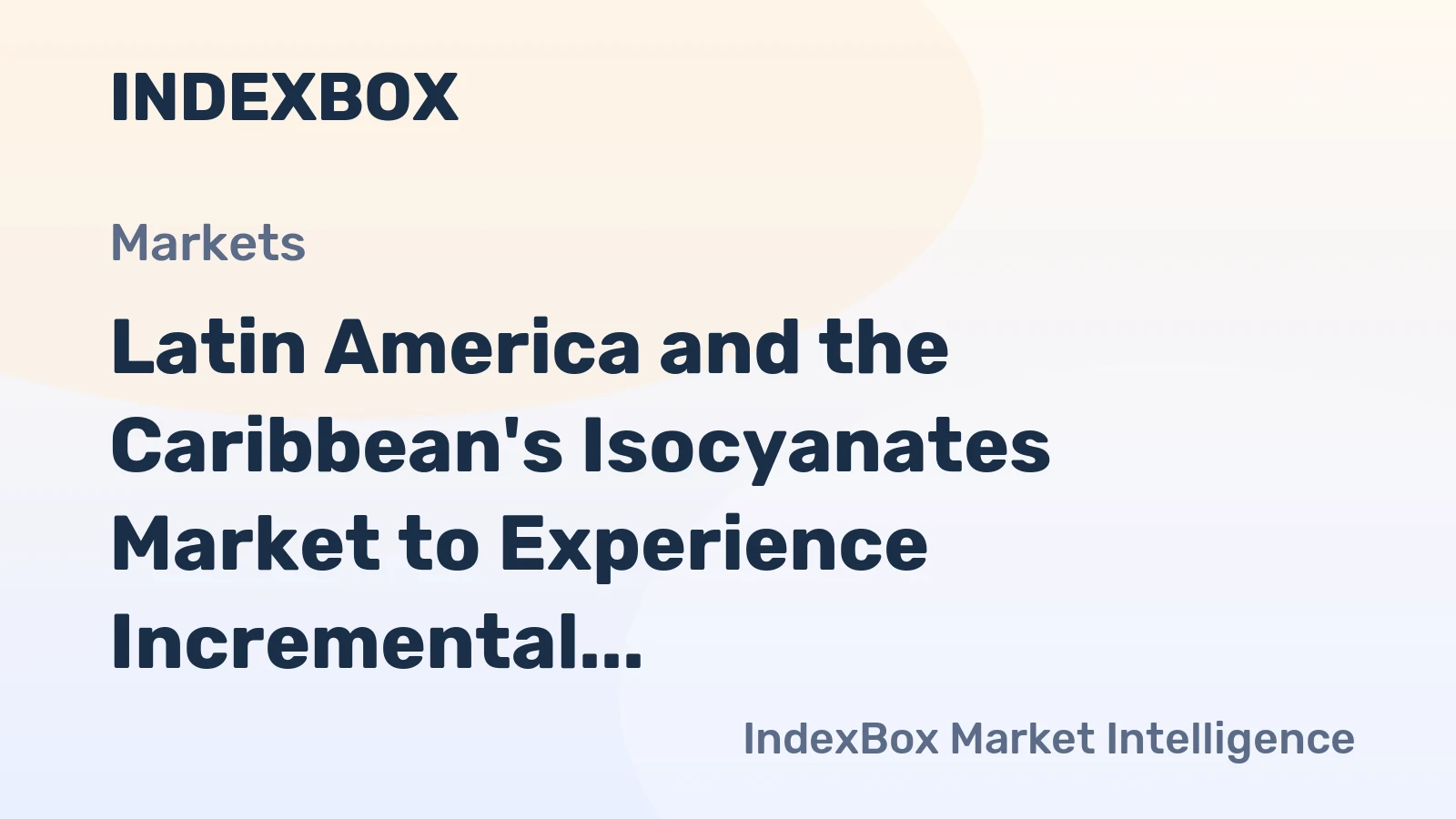 Latin America and the Caribbean's Isocyanates Market to Experience Incremental Growth with +0.8% CAGR over the Next Decade