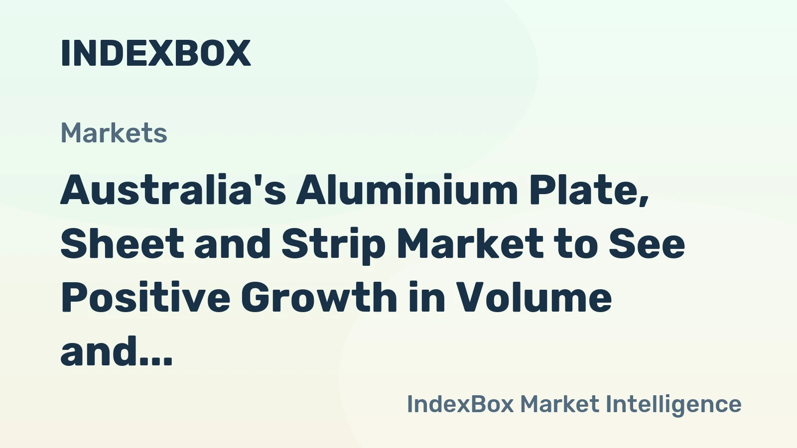 Australia's Aluminium Plate, Sheet and Strip Market to See Positive Growth in Volume and Value Over Next Decade