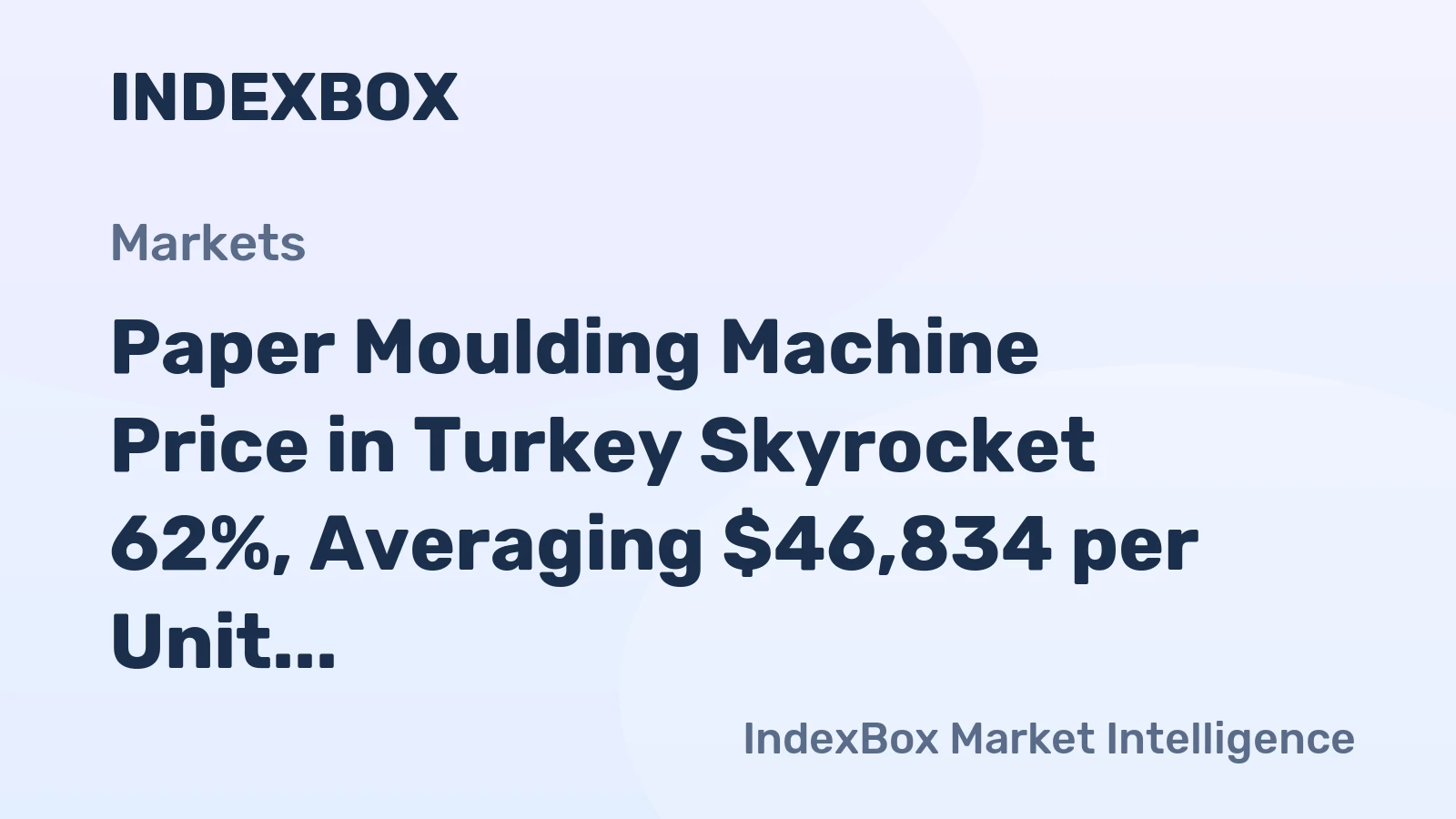 Paper Moulding Machine Price in Turkey Skyrocket 62%, Averaging $46,834 per Unit