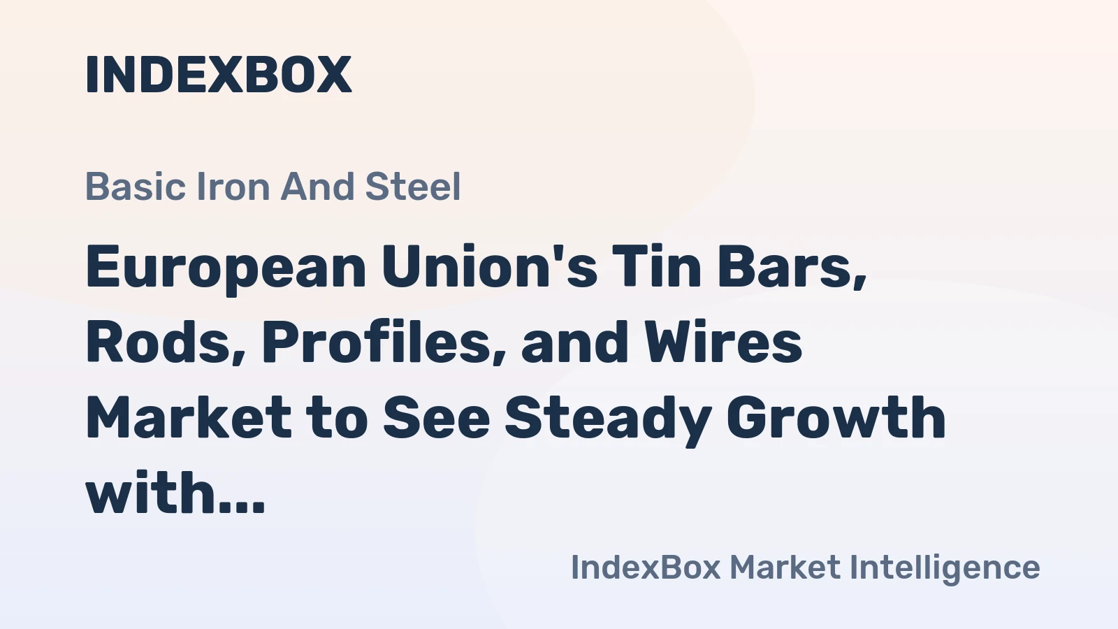 European Union's Tin Bars, Rods, Profiles, and Wires Market to See Steady Growth with +1.2% CAGR Forecasted Until 2035