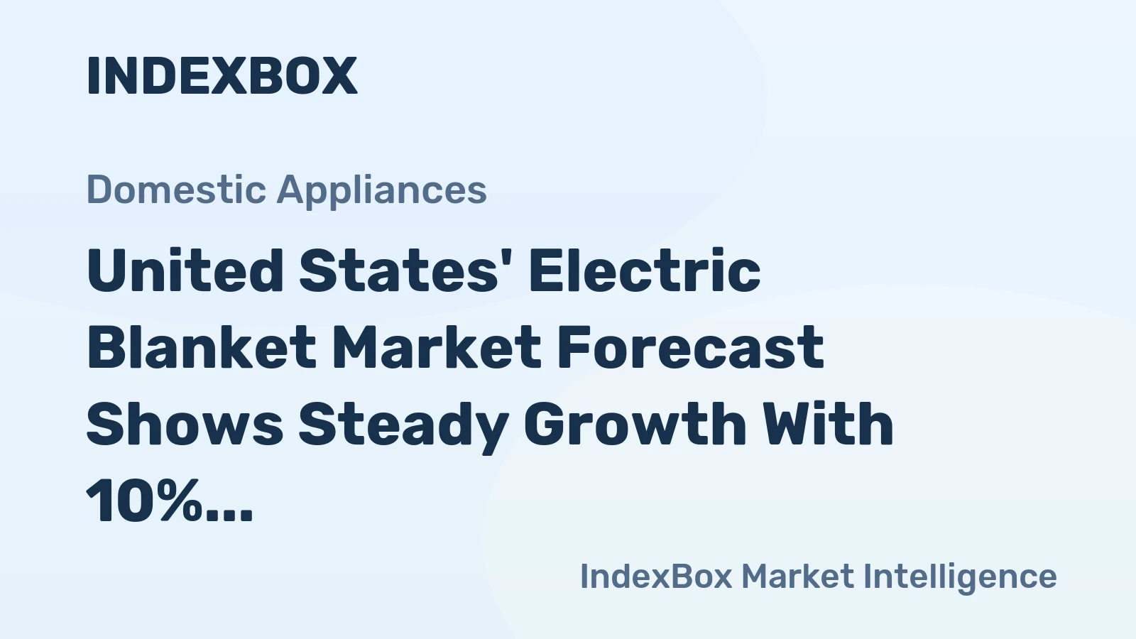United States' Electric Blanket Market Forecast Shows Steady Growth With 10% CAGR in Value
