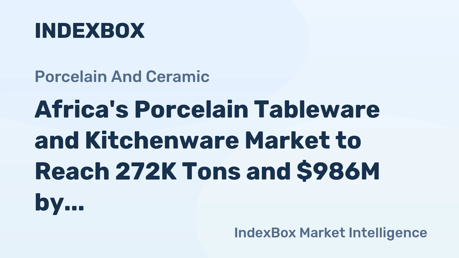 Africa's Porcelain Tableware and Kitchenware Market to Reach 272K Tons and $986M by 2035