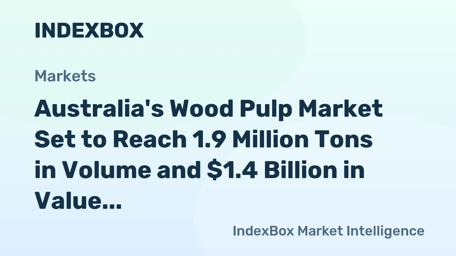 Australia's Wood Pulp Market Set to Reach 1.9 Million Tons in Volume and $1.4 Billion in Value by 2035