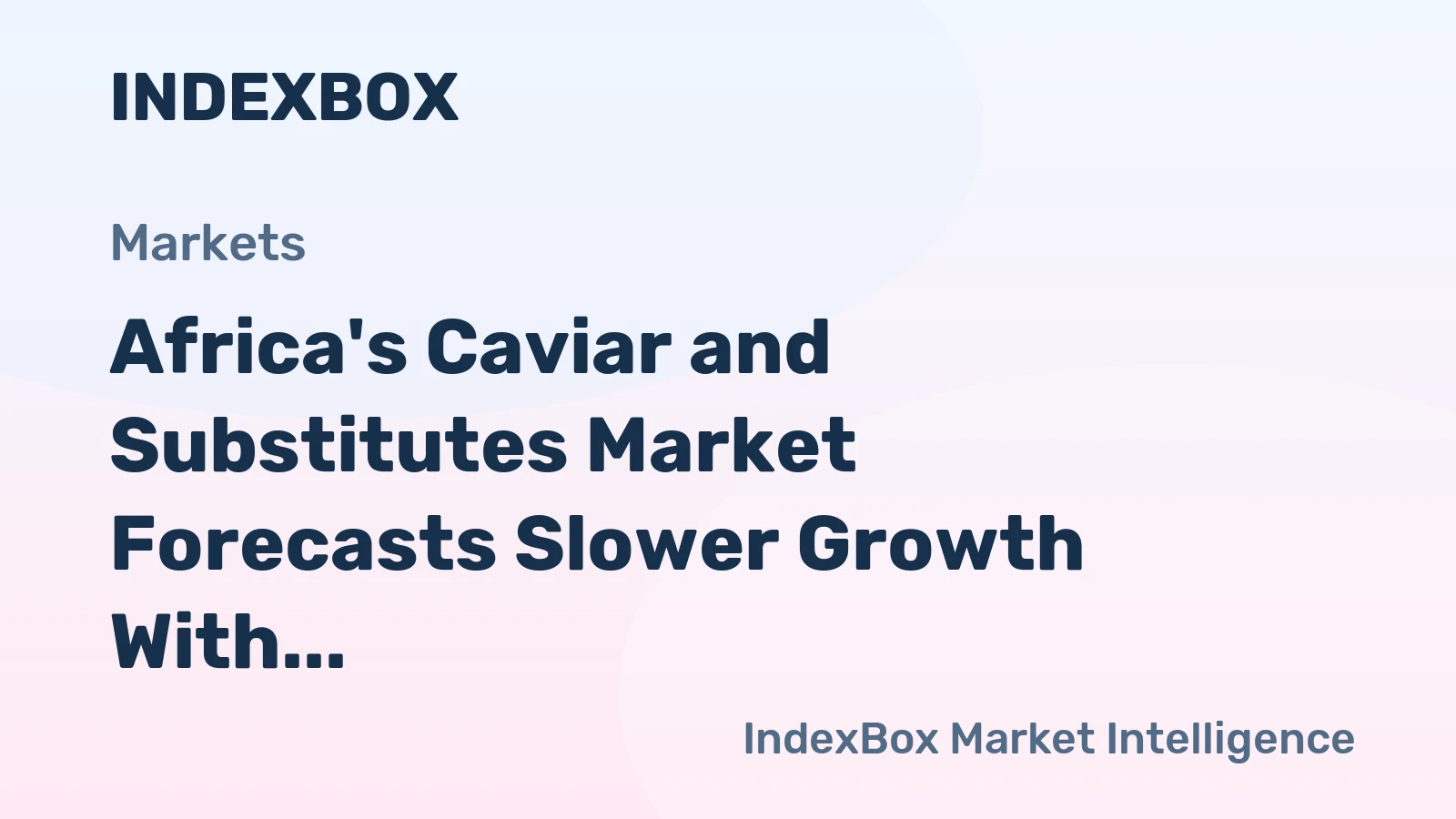 Africa's Caviar and Substitutes Market Forecasts Slower Growth With +0.8% Volume CAGR Through 2035