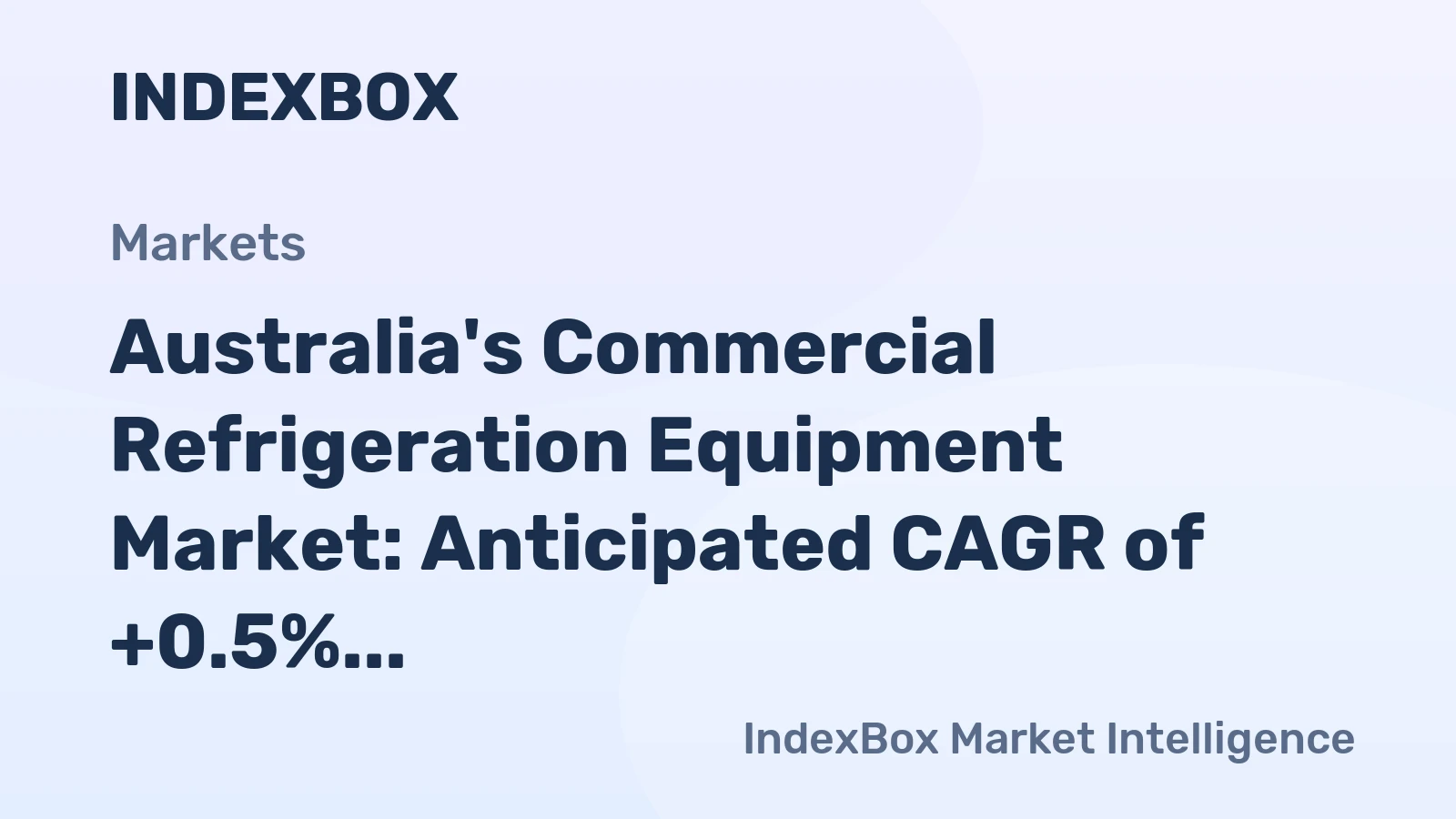 Australia's Commercial Refrigeration Equipment Market: Anticipated CAGR of +0.5% to Reach $1.2B by 2035