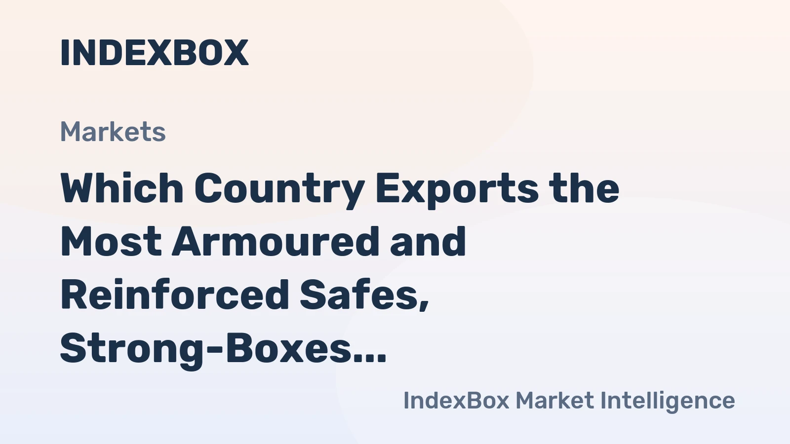 Which Country Exports the Most Armoured and Reinforced Safes, Strong-Boxes in the World?