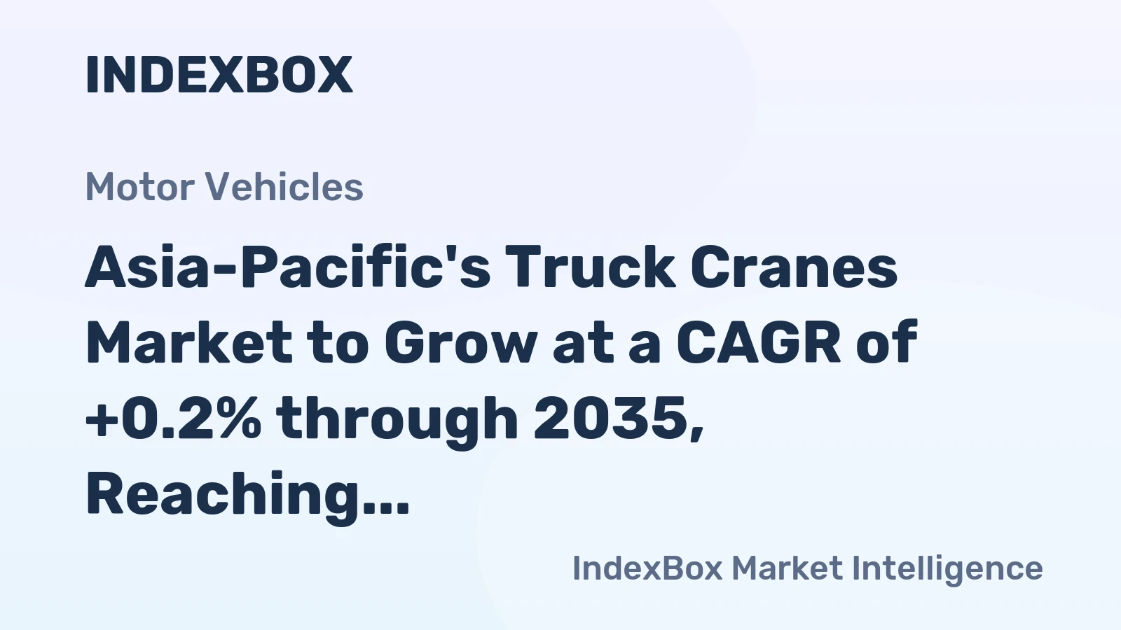 Asia-Pacific's Truck Cranes Market to Grow at a CAGR of +0.2% through 2035, Reaching $14.3B in Value