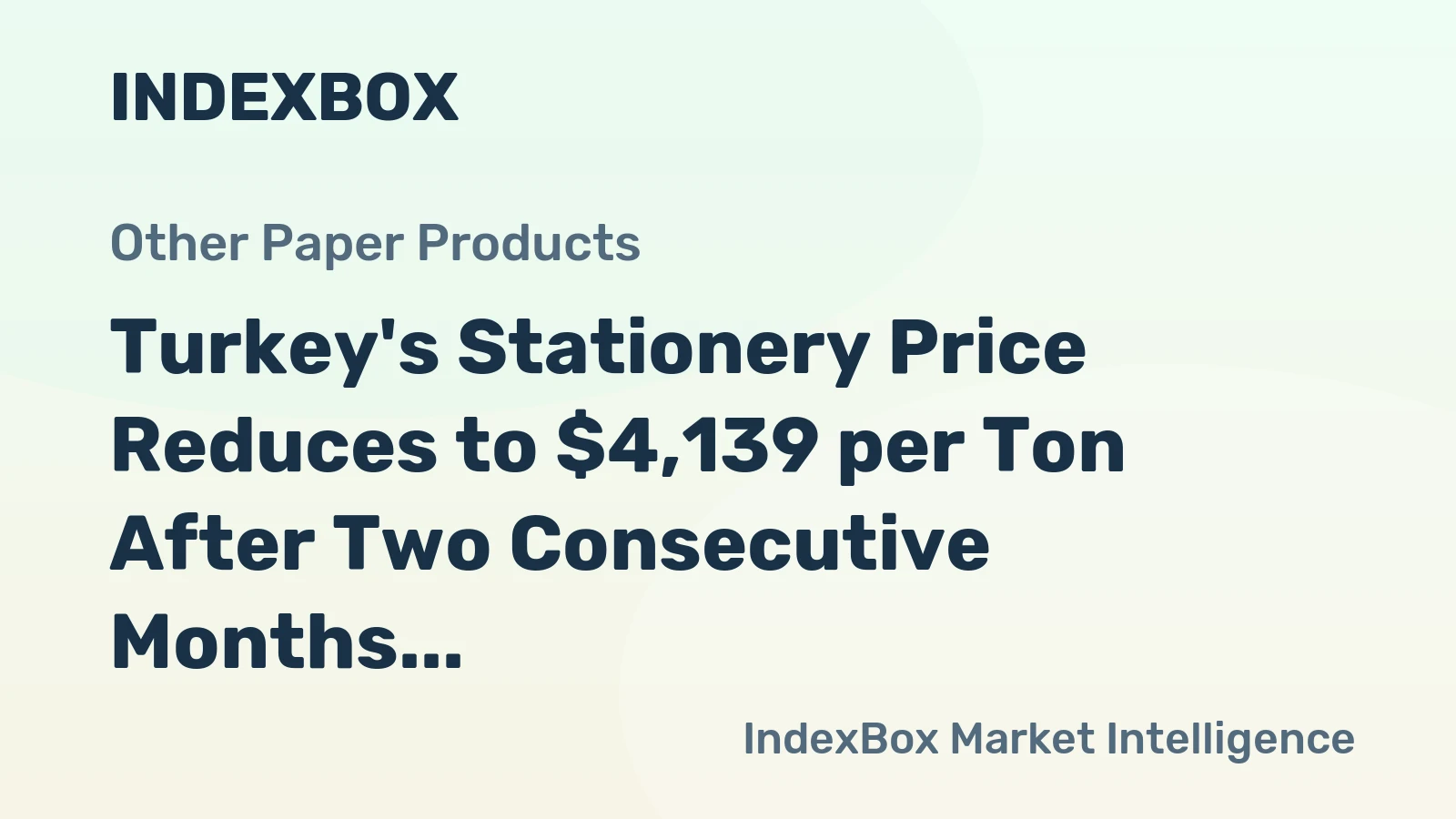 Turkey's Stationery Price Reduces to $4,139 per Ton After Two Consecutive Months of Contraction