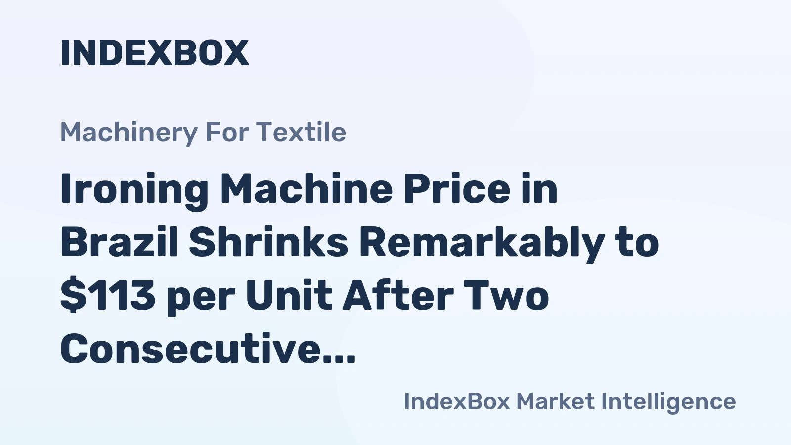 Ironing Machine Price in Brazil Shrinks Remarkably to $113 per Unit After Two Consecutive Months of Decline
