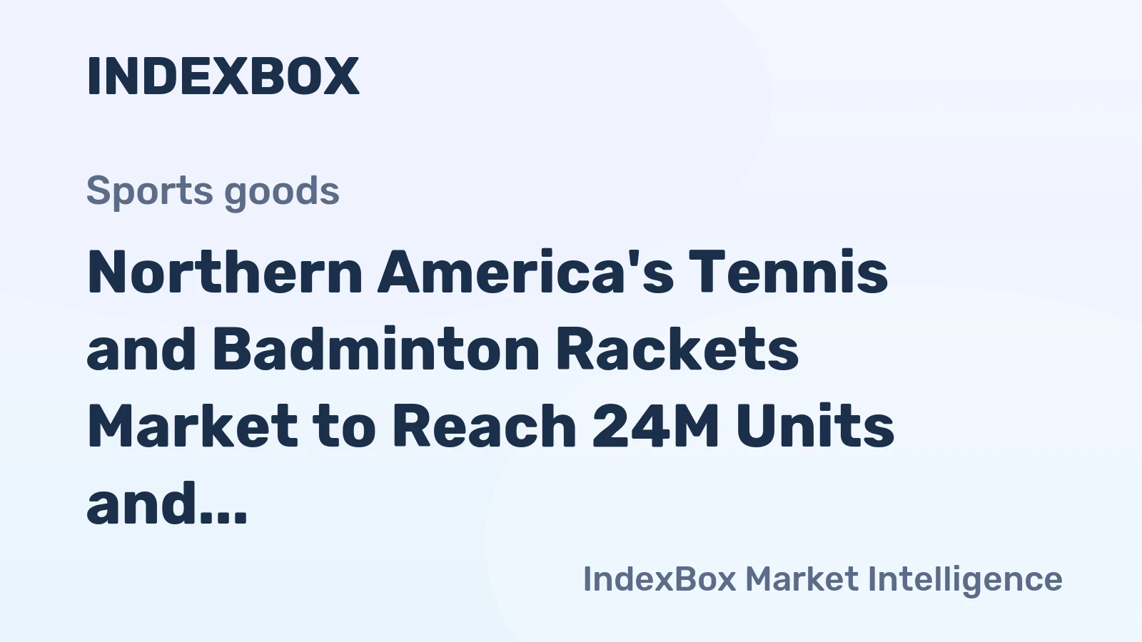 Northern America's Tennis and Badminton Rackets Market to Reach 24M Units and $220M Value by 2035