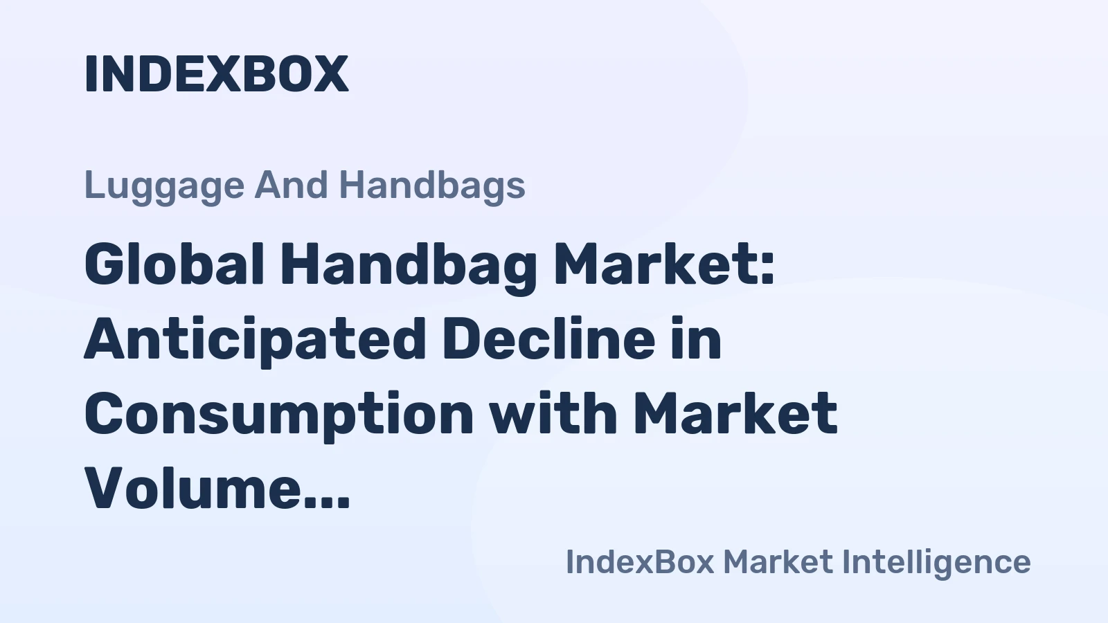 Global Handbag Market: Anticipated Decline in Consumption with Market Volume of 3.5B Units and Value of $41.1B by 2030