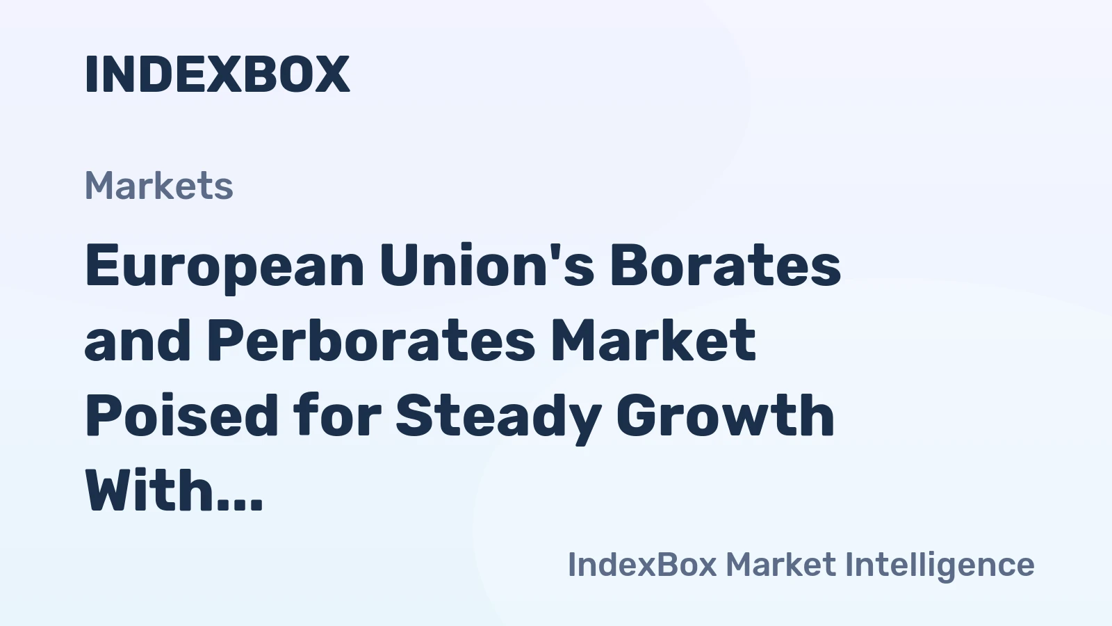 European Union's Borates and Perborates Market Poised for Steady Growth With a 2.2% CAGR in Value