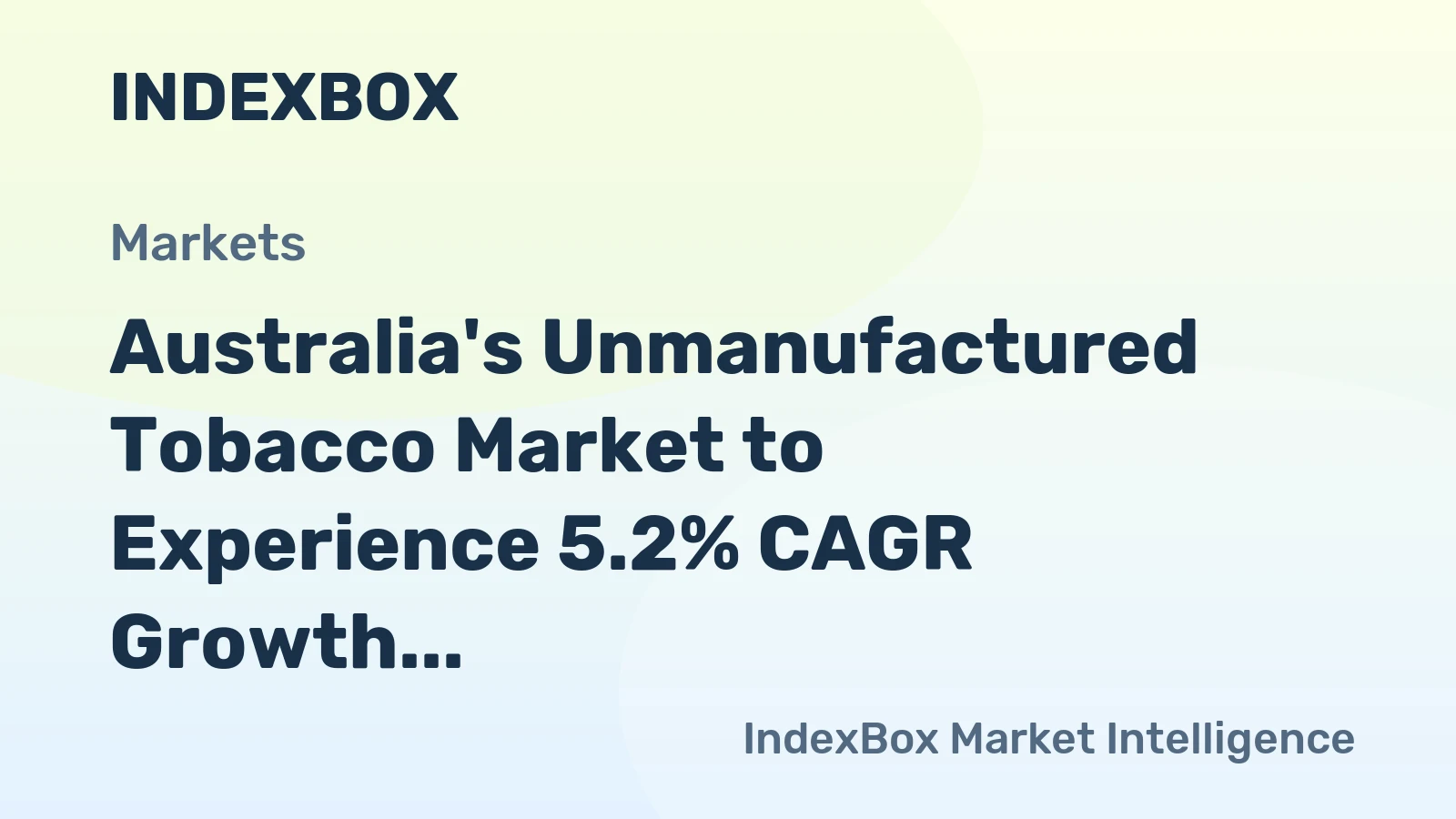 Australia's Unmanufactured Tobacco Market to Experience 5.2% CAGR Growth Over Next Decade
