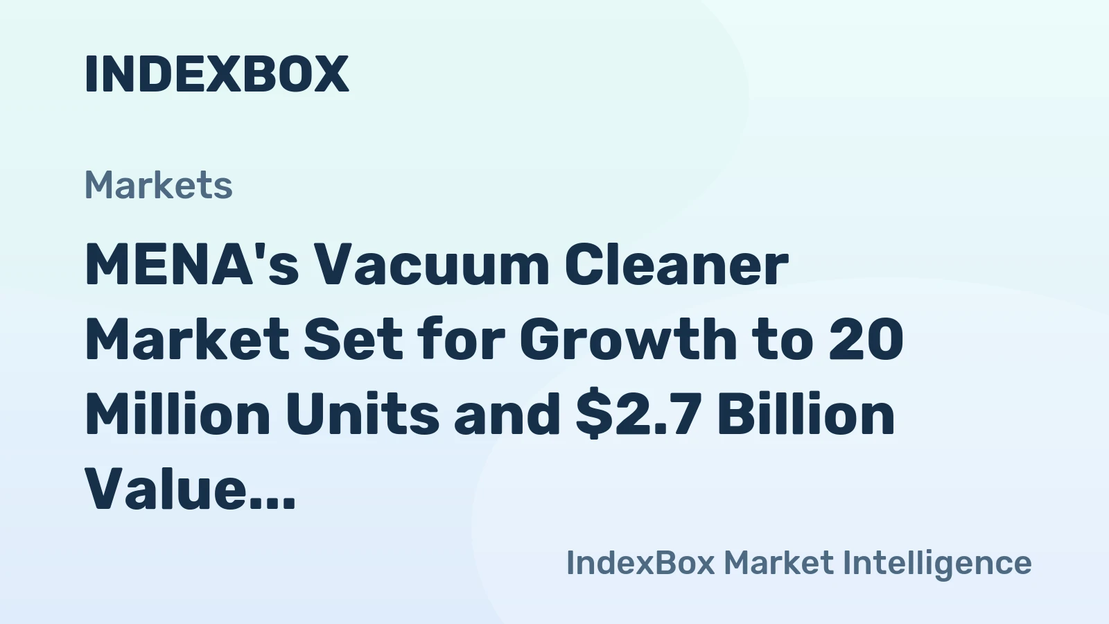 MENA's Vacuum Cleaner Market Set for Growth to 20 Million Units and $2.7 Billion Value
