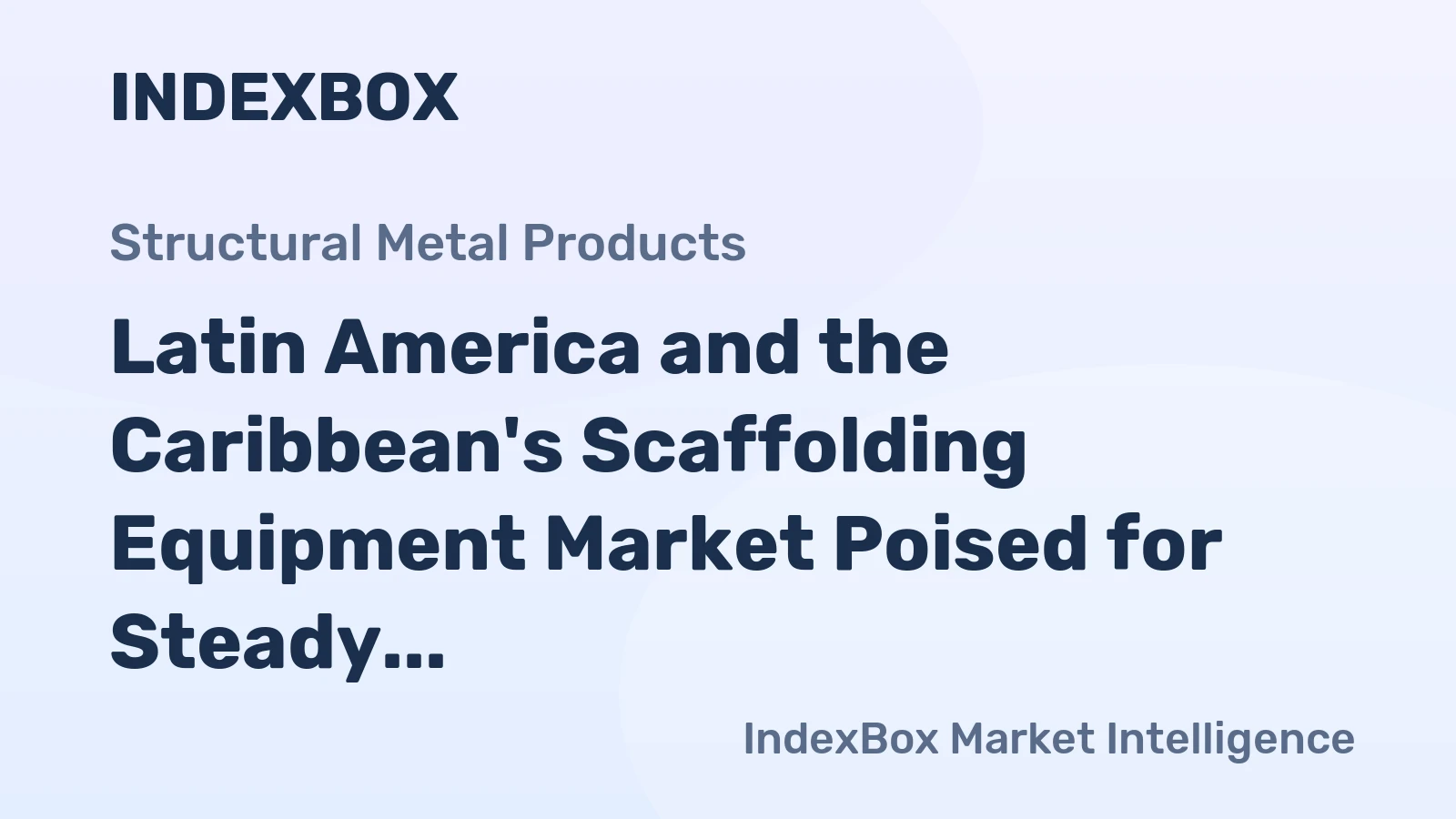 Latin America and the Caribbean's Scaffolding Equipment Market Poised for Steady 2.6% CAGR Growth Through 2035