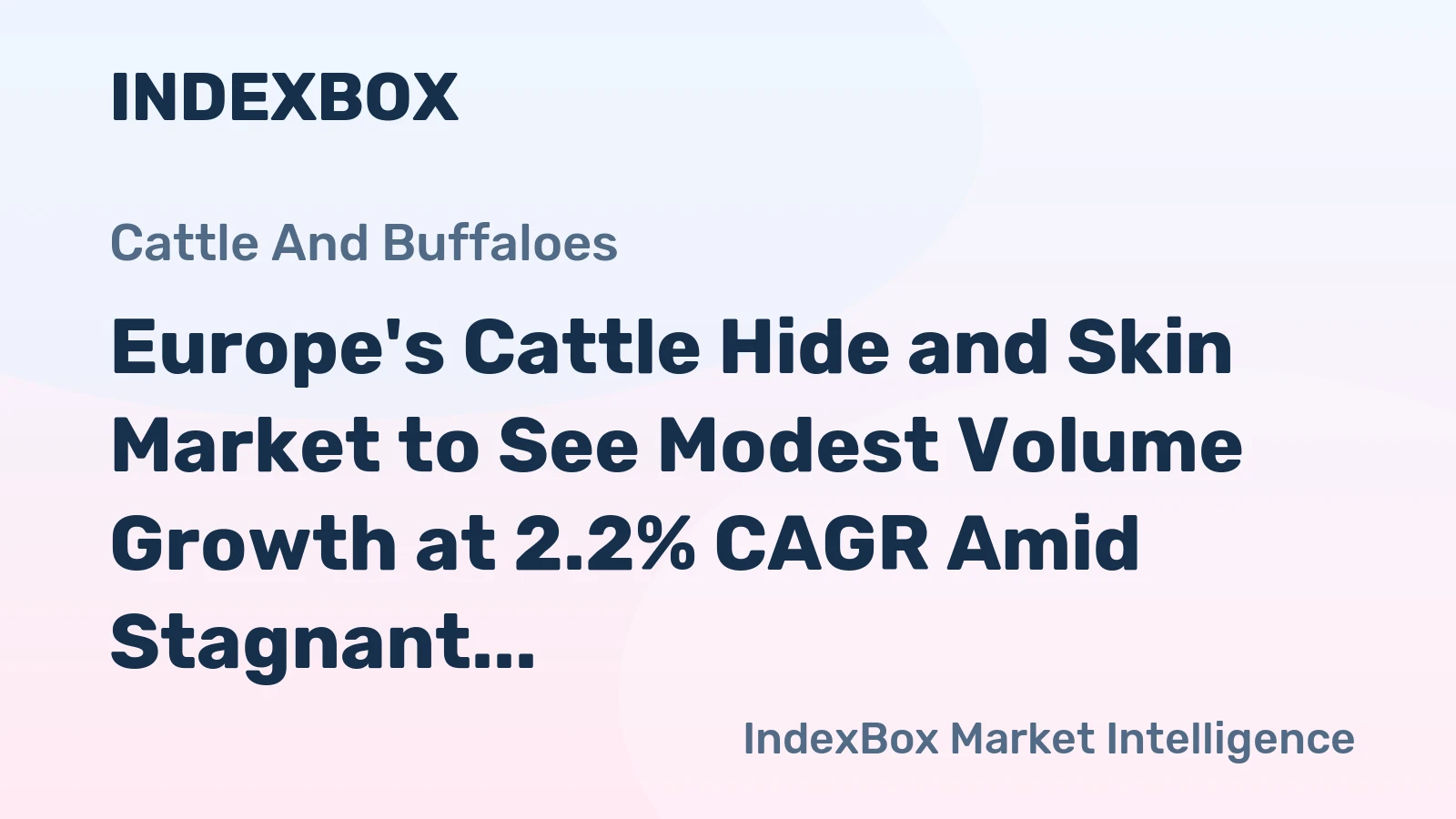 Europe's Cattle Hide and Skin Market to See Modest Volume Growth at 2.2% CAGR Amid Stagnant Value