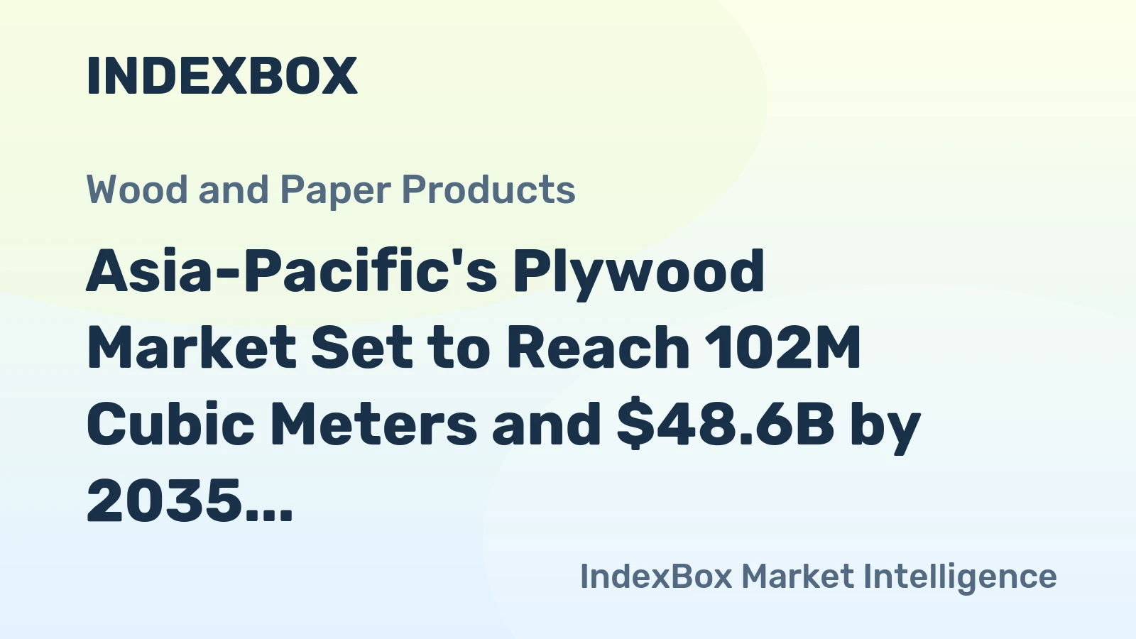 Asia-Pacific's Plywood Market Set to Reach 102M Cubic Meters and $48.6B by 2035