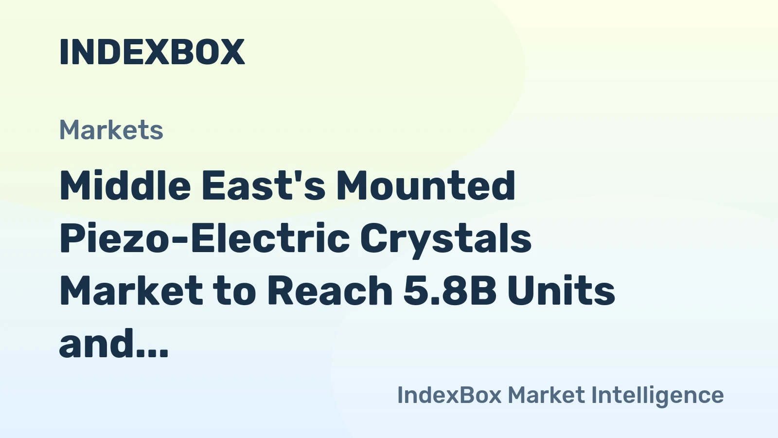Middle East's Mounted Piezo-Electric Crystals Market to Reach 5.8B Units and $2.2B Value by 2035