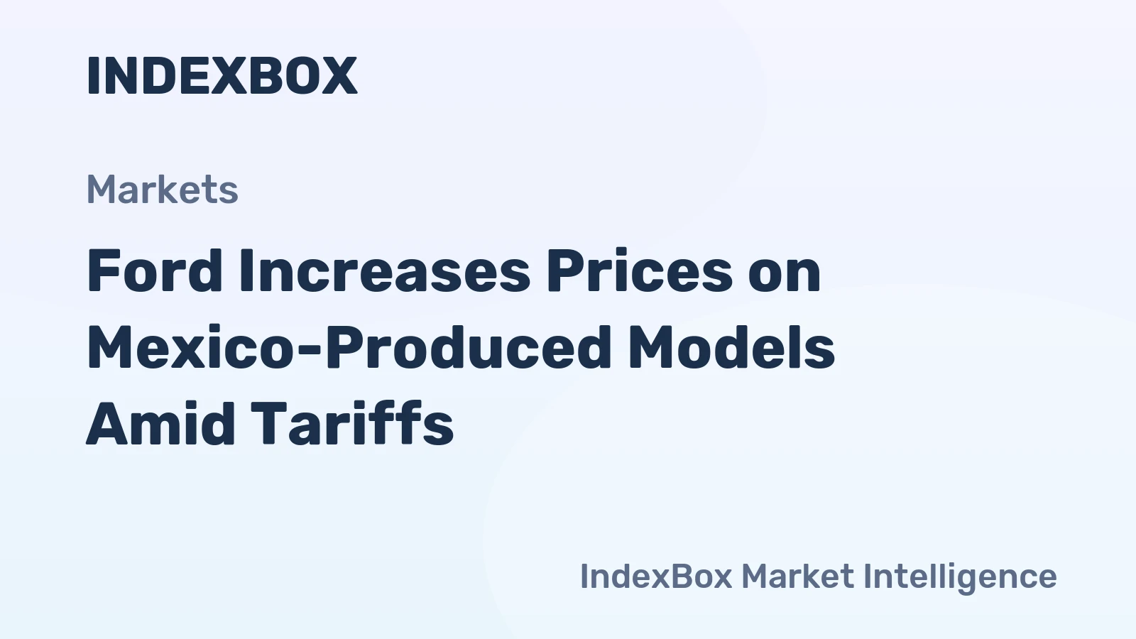 Ford Increases Prices on Mexico-Produced Models Amid Tariffs