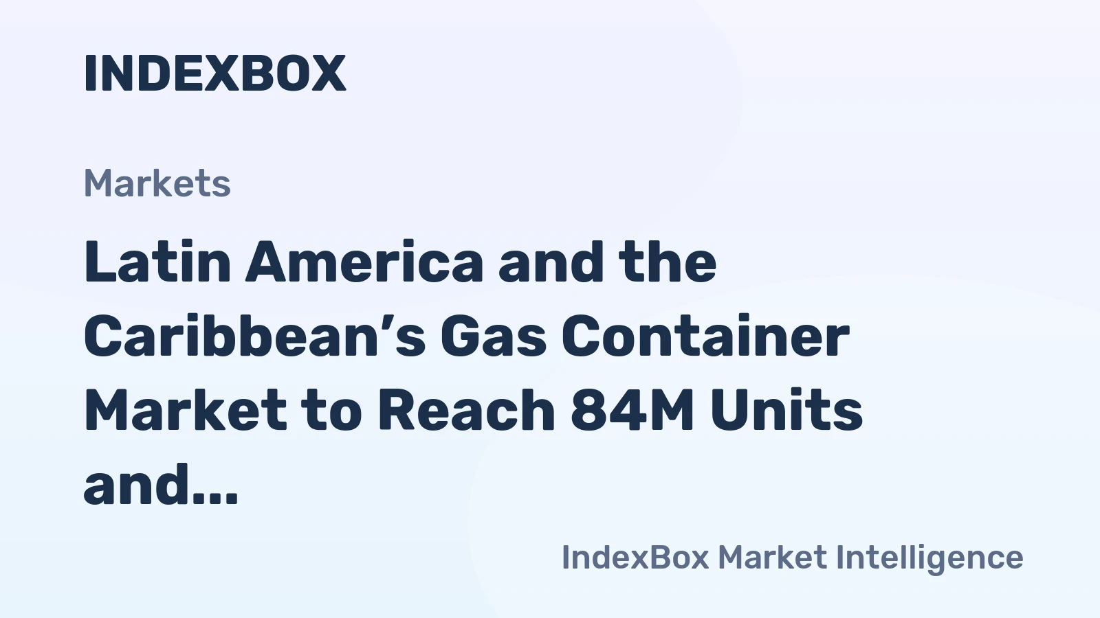 Latin America and the Caribbean’s Gas Container Market to Reach 84M Units and $385M
