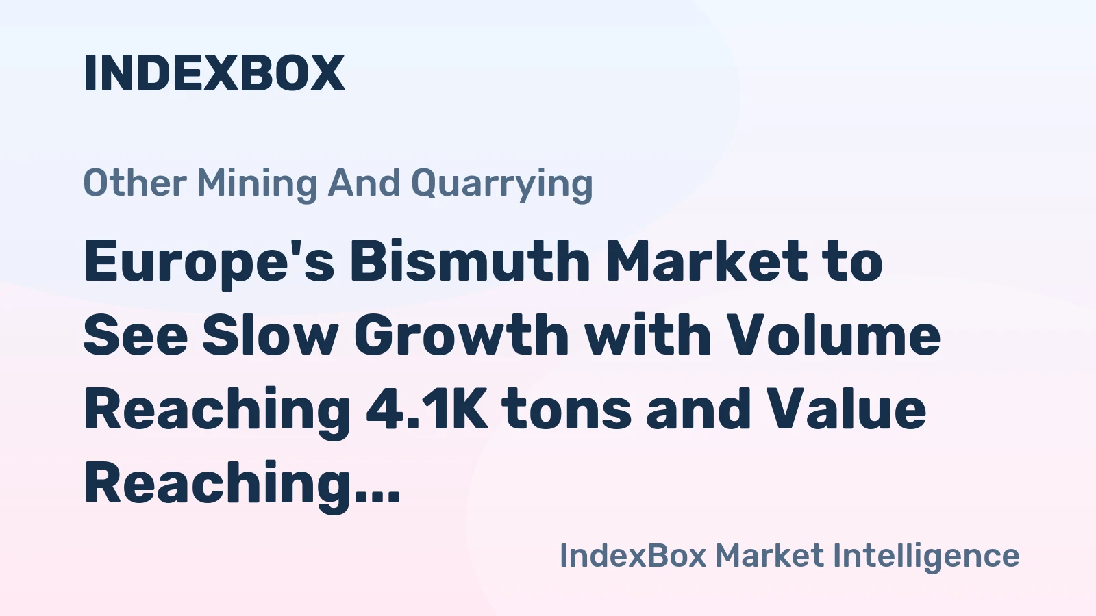 Europe's Bismuth Market to See Slow Growth with Volume Reaching 4.1K tons and Value Reaching $101M by 2035