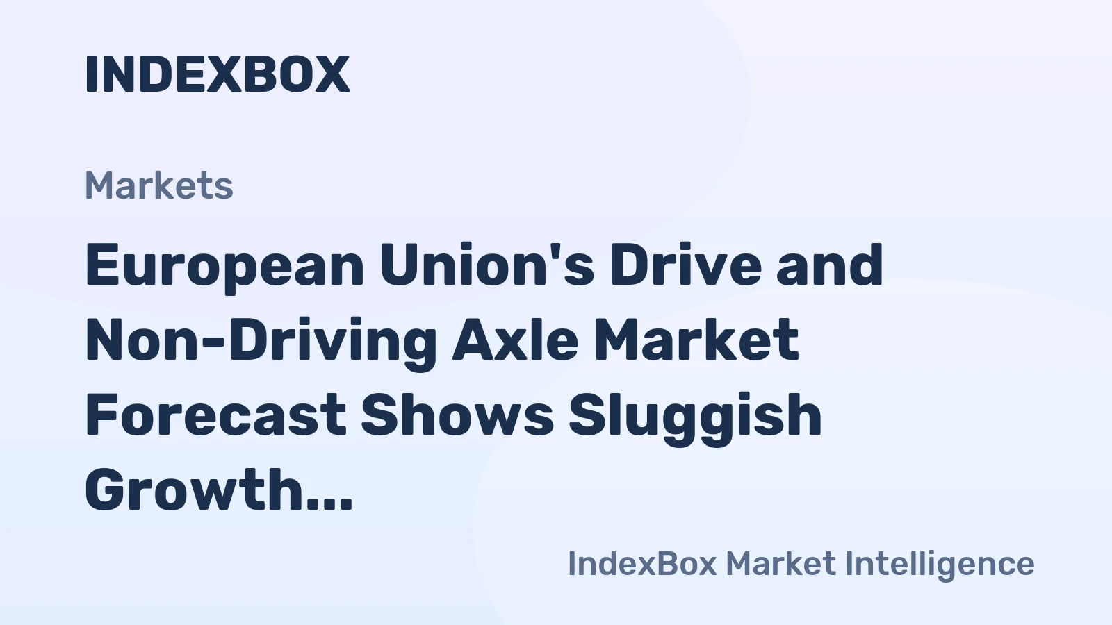 European Union's Drive and Non-Driving Axle Market Forecast Shows Sluggish Growth With a 0.7% CAGR Through 2035