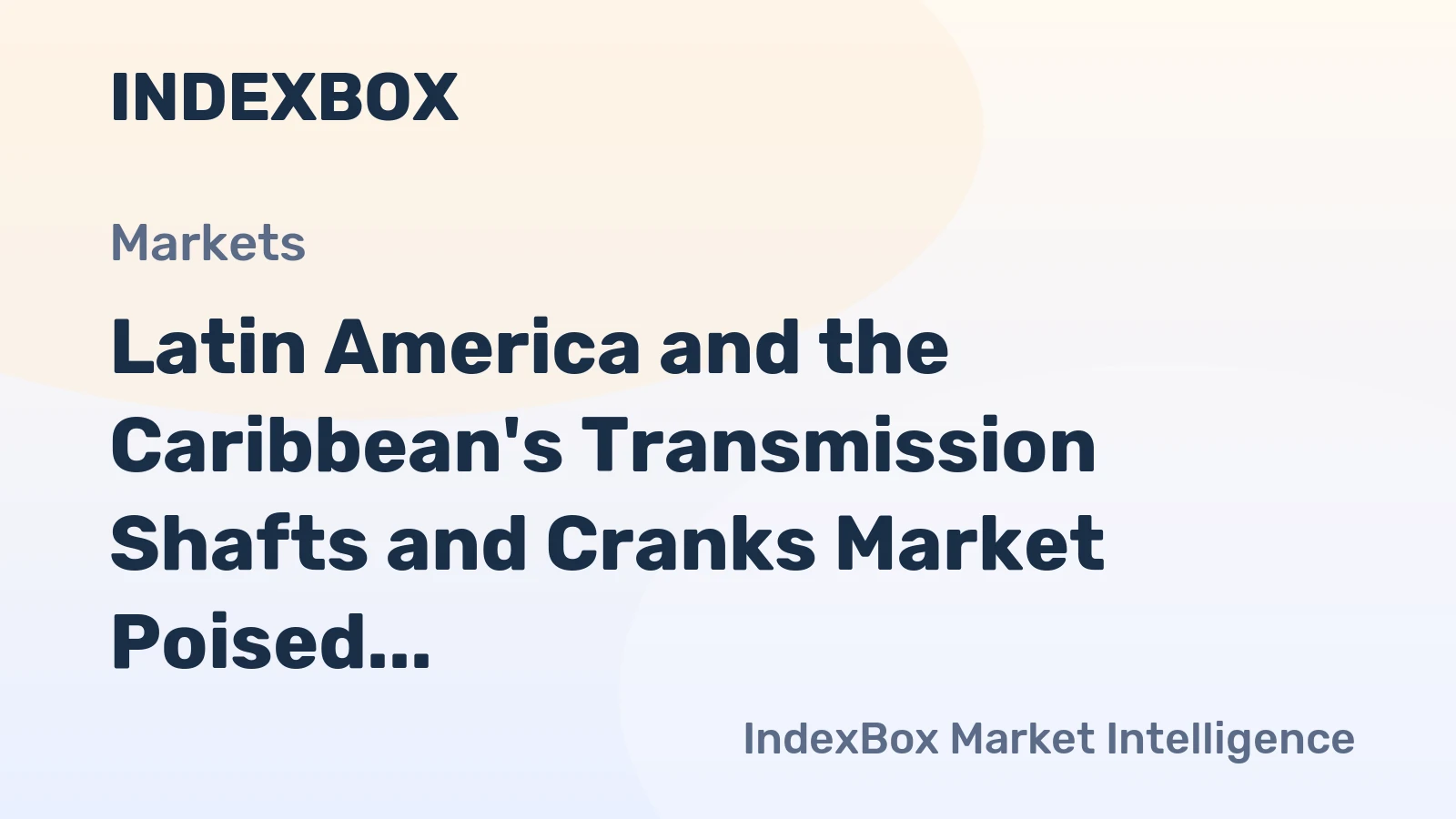 Latin America and the Caribbean's Transmission Shafts and Cranks Market Poised for Steady Growth With a 1.6% CAGR